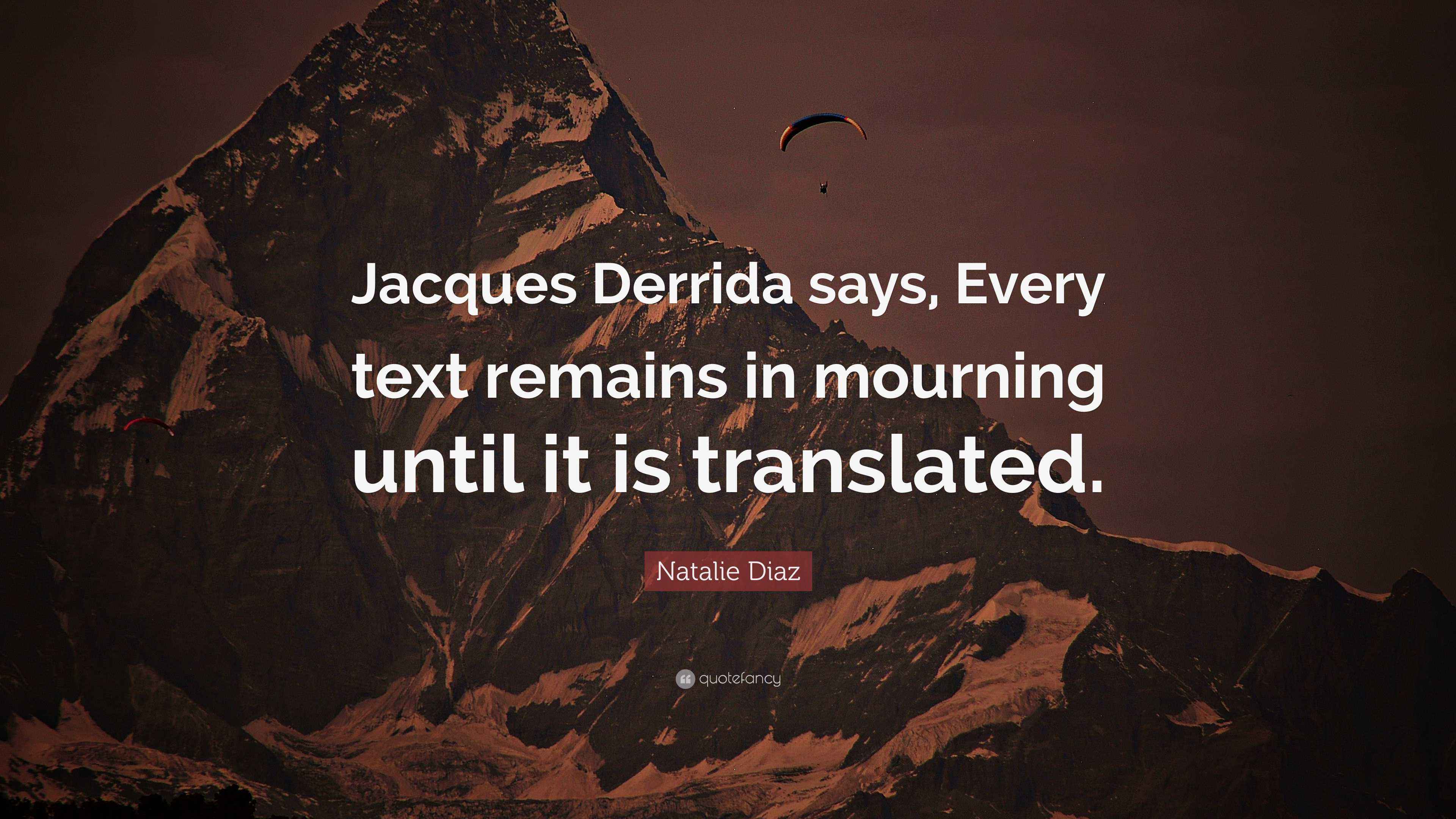 Natalie Diaz Quote: “Jacques Derrida says, Every text remains in ...