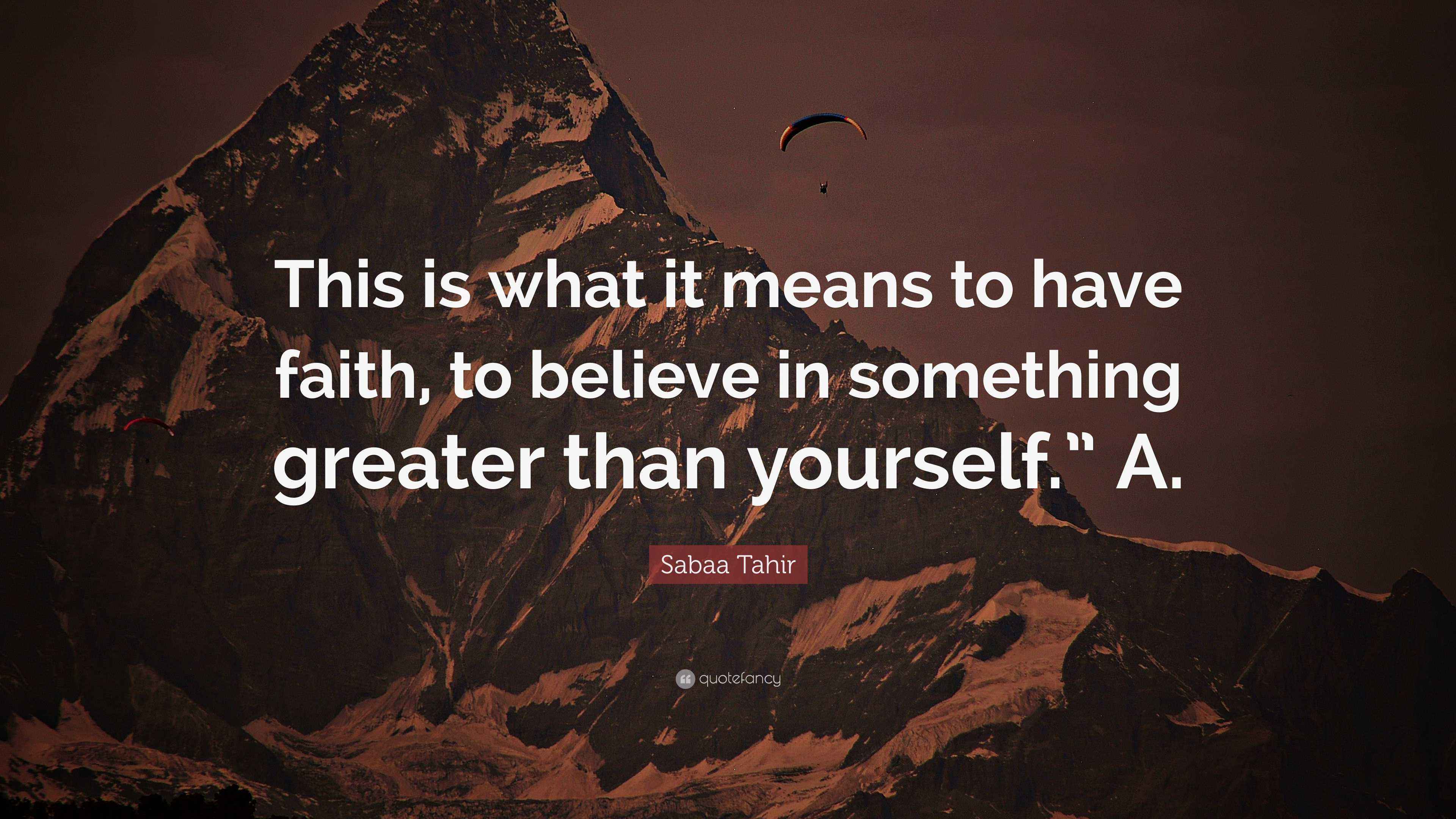 Sabaa Tahir Quote: “This is what it means to have faith, to believe in ...