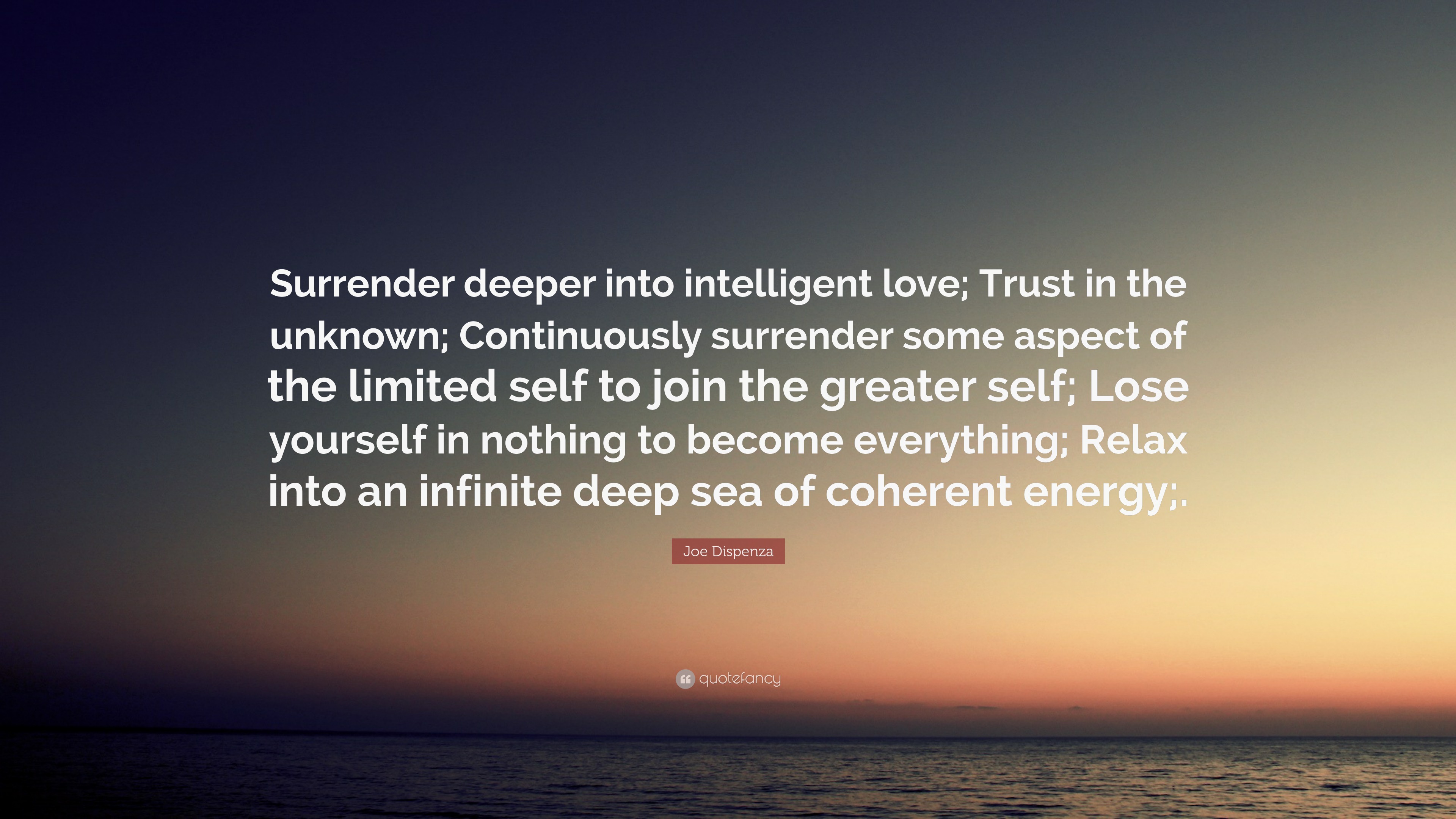 Joe Dispenza Quote: “Surrender deeper into intelligent love; Trust in ...
