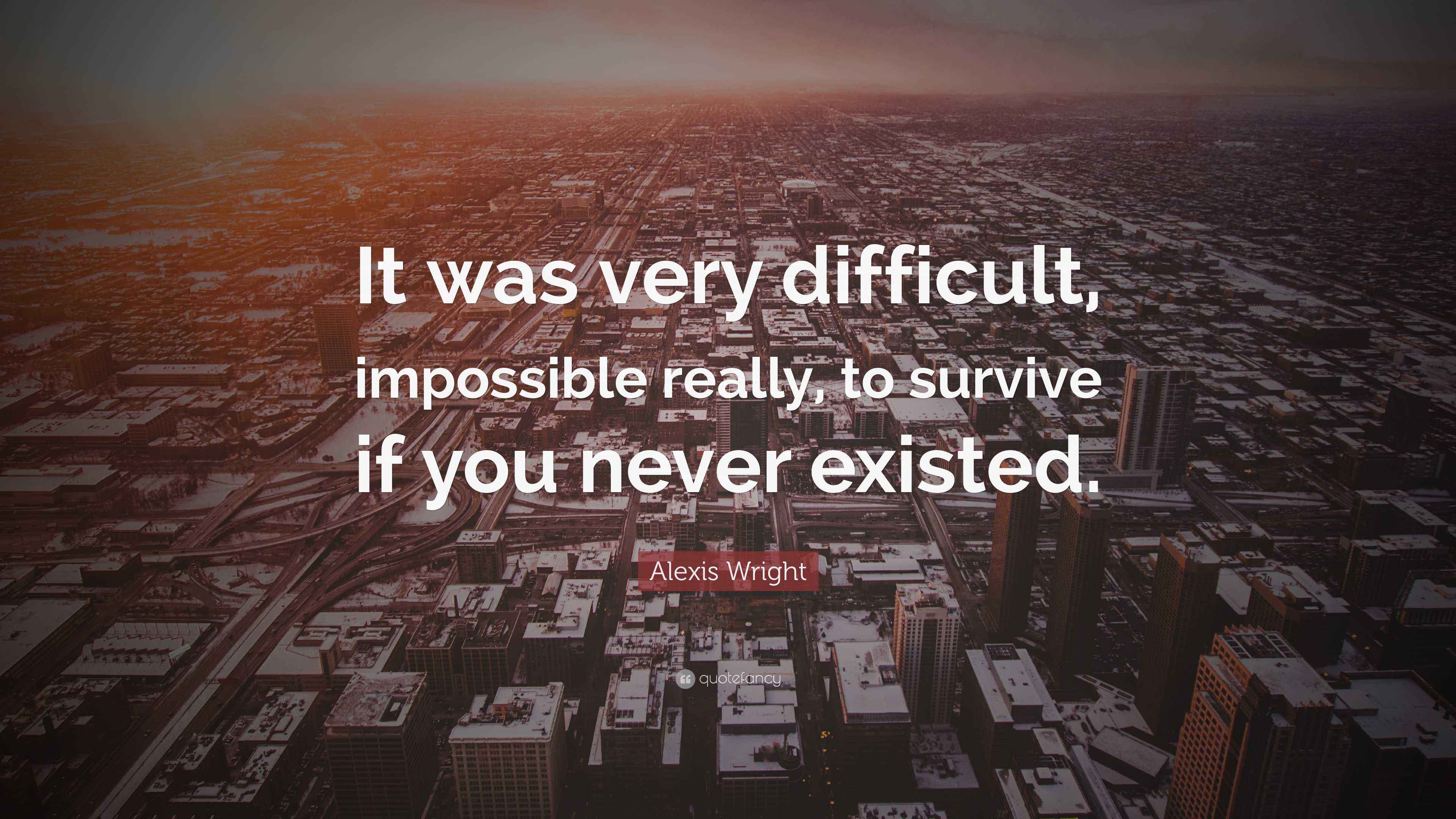 Alexis Wright Quote: “It was very difficult, impossible really, to ...