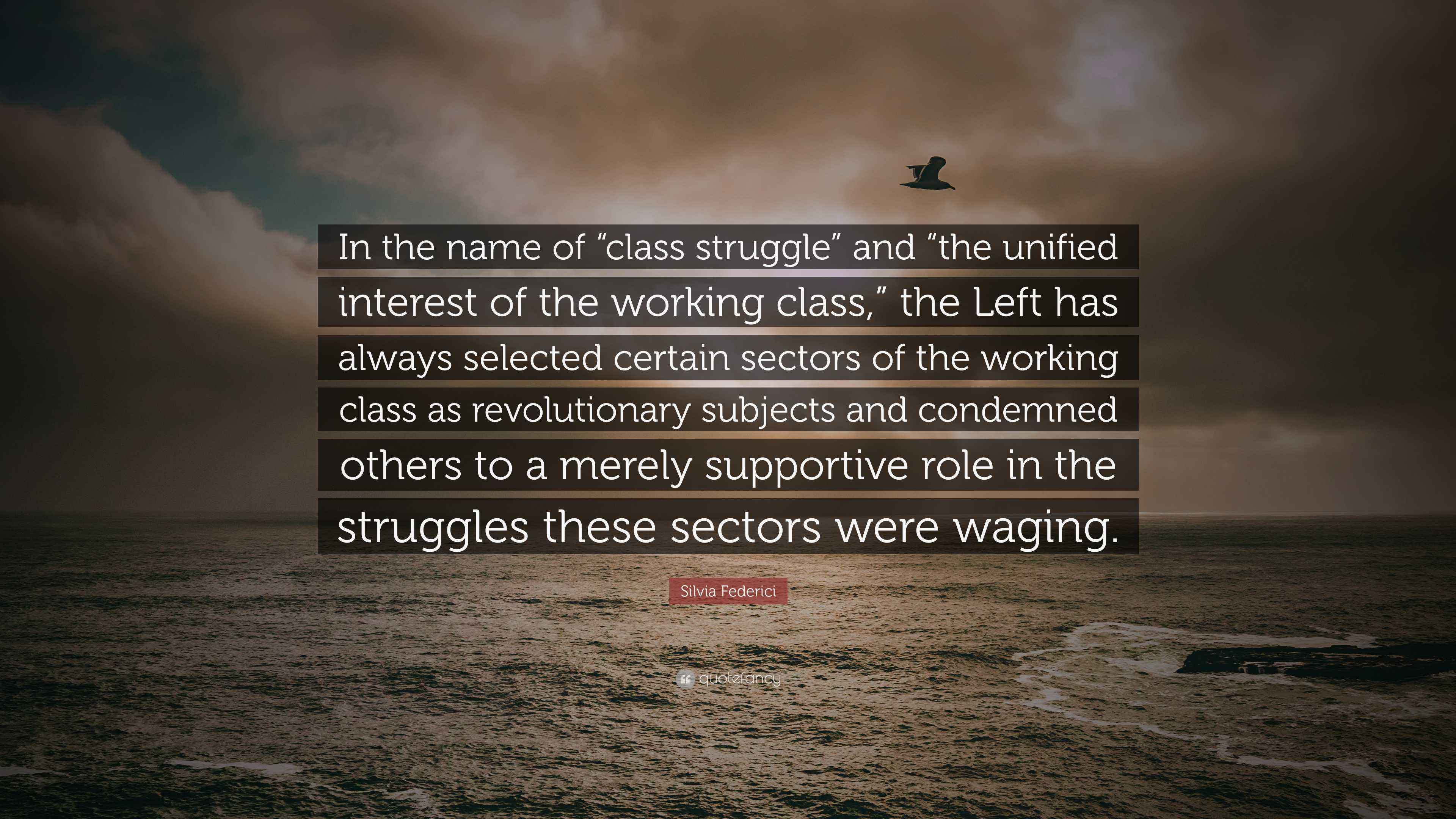 Silvia Federici Quote: “In the name of “class struggle” and “the ...