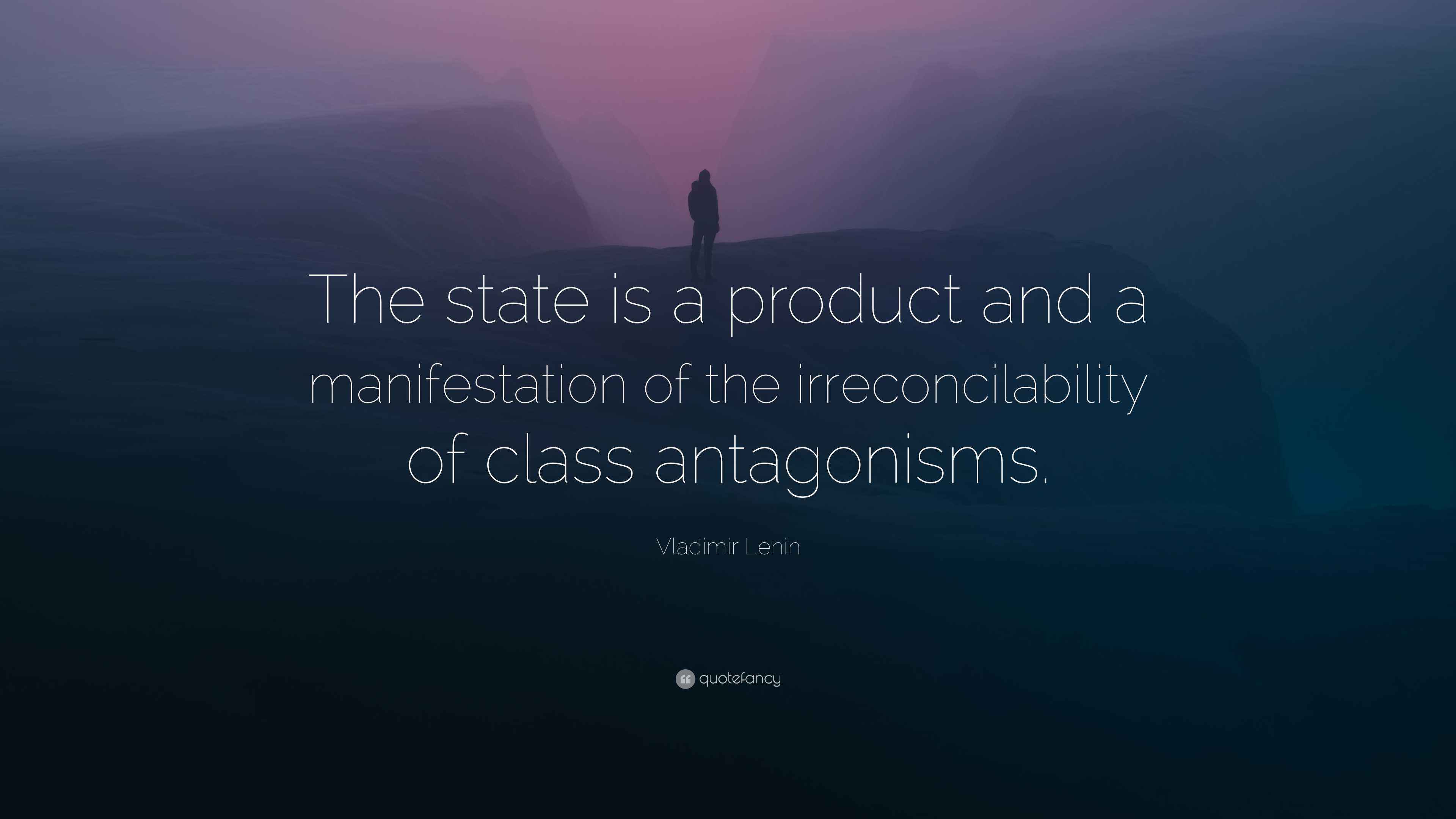 Vladimir Lenin Quote: “The state is a product and a manifestation of ...