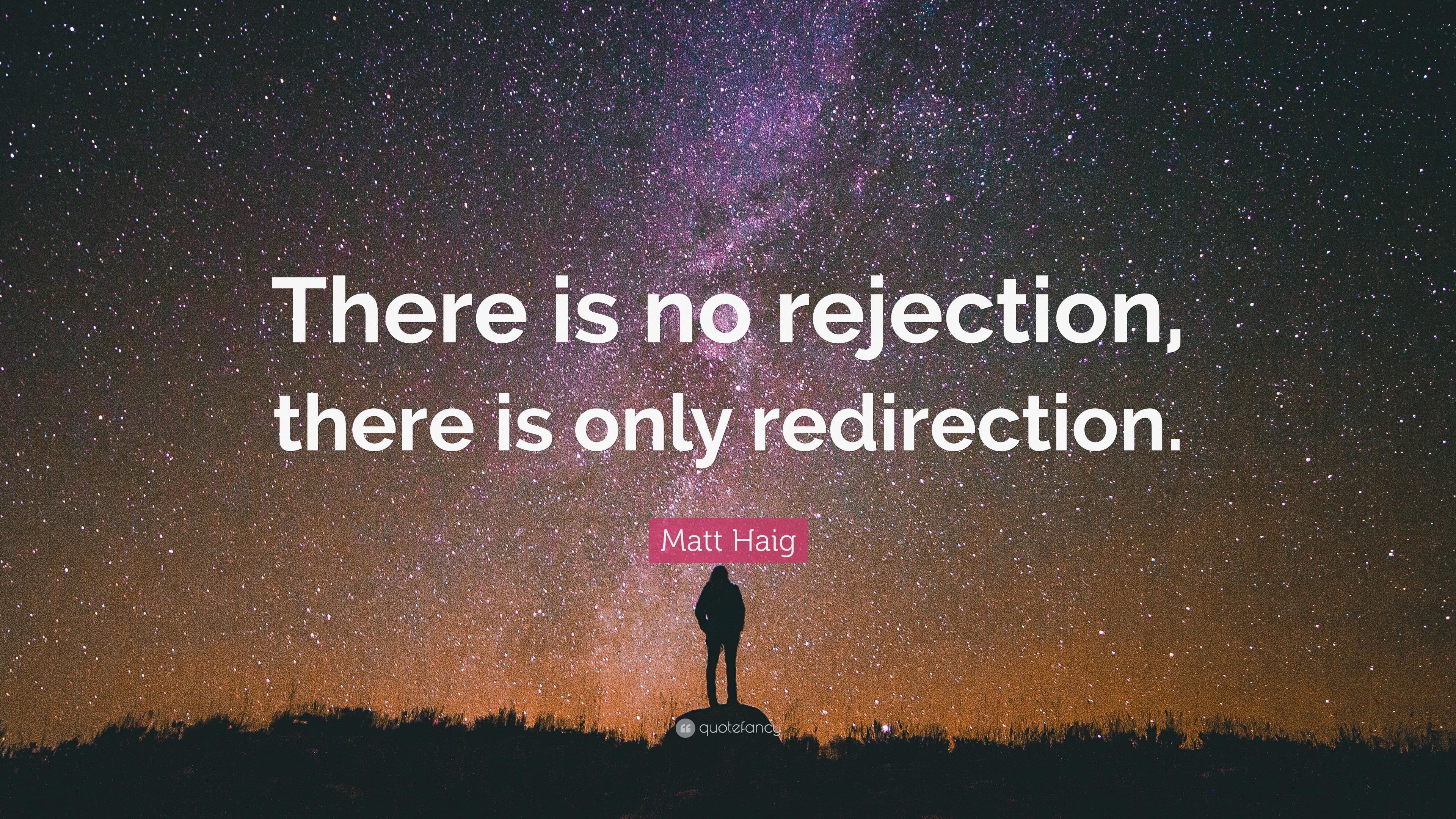 Matt Haig Quote: “There is no rejection, there is only redirection.”