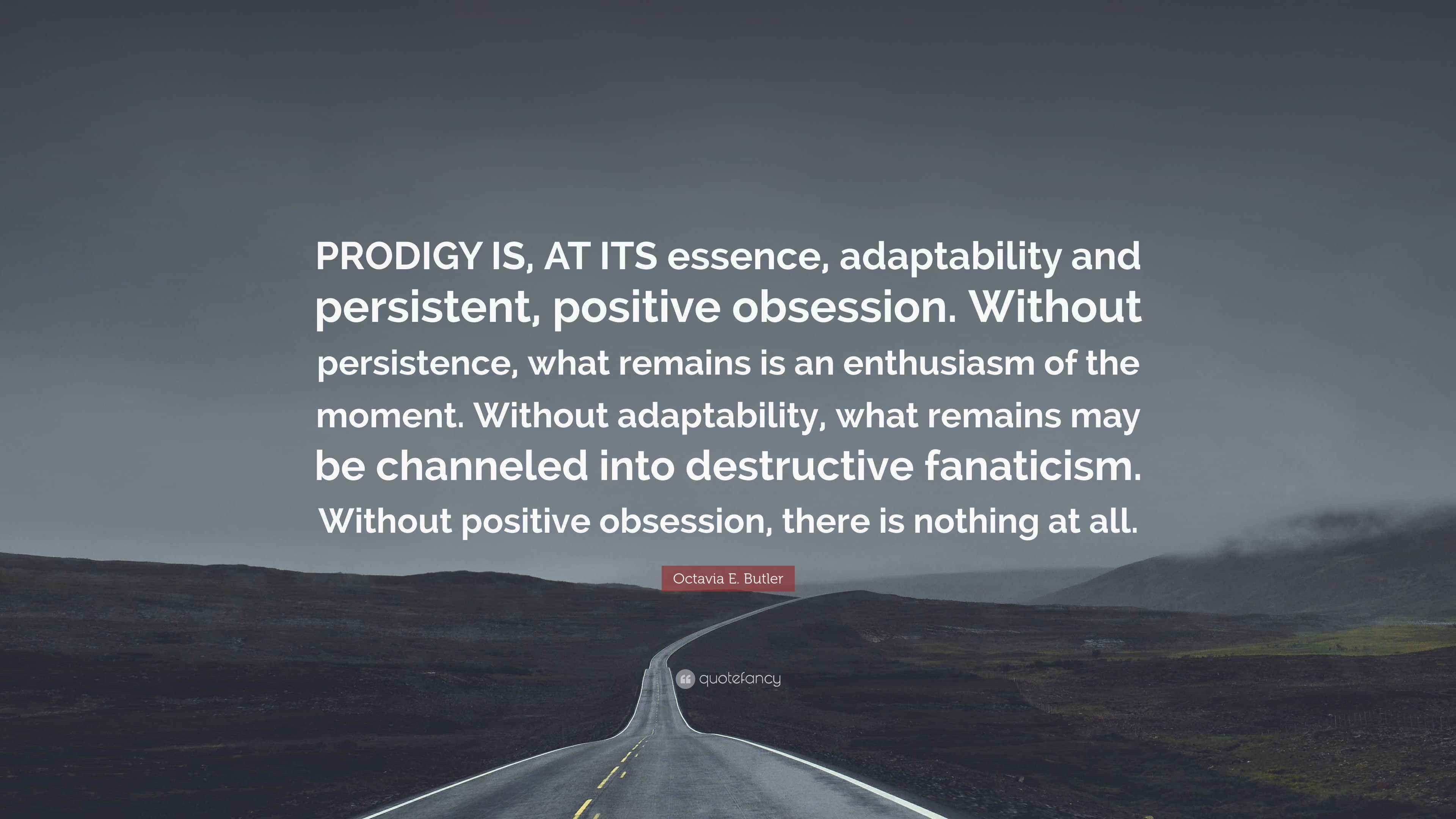 Octavia E. Butler Quote: “PRODIGY IS, AT ITS essence, adaptability and ...