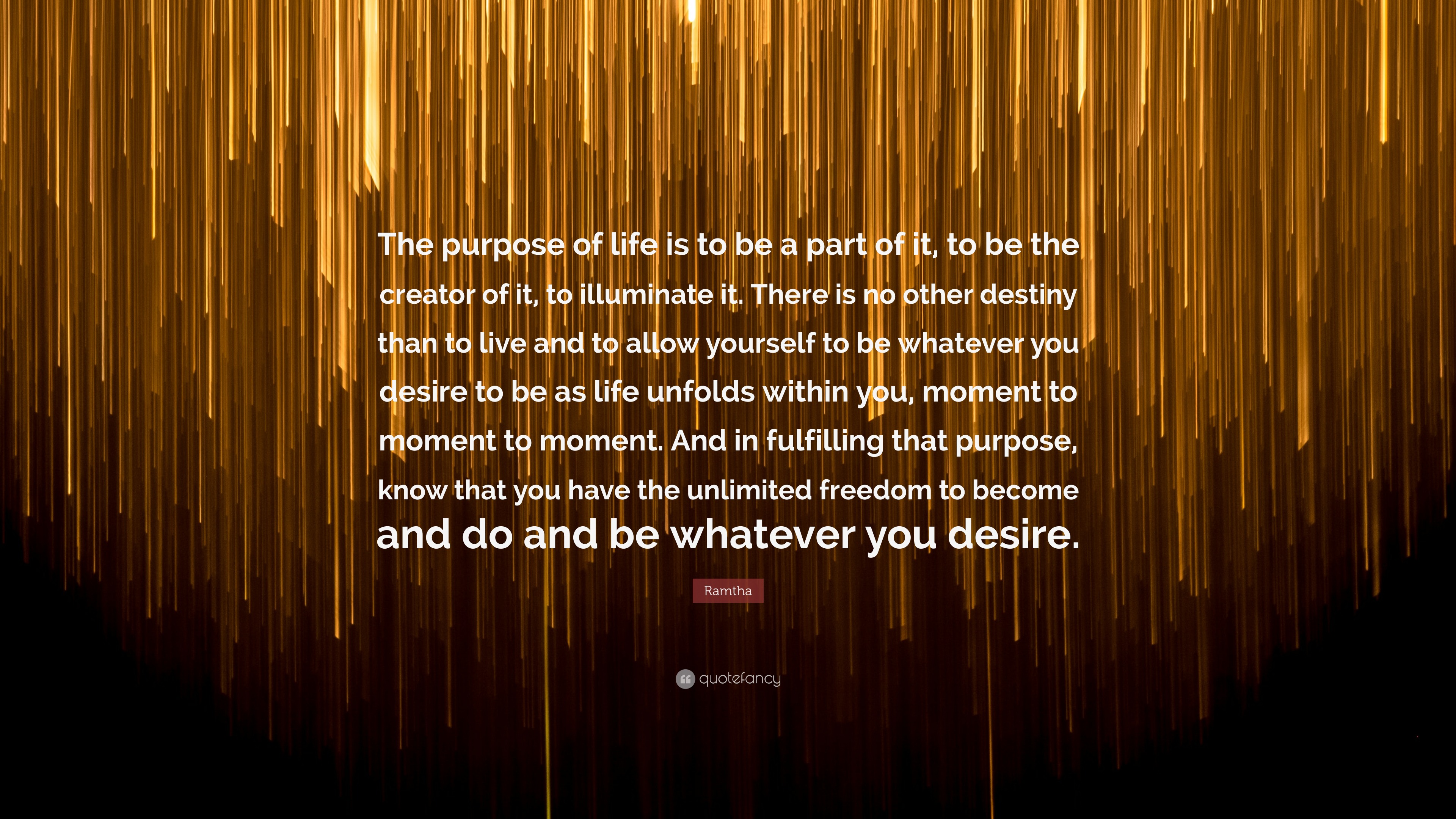 Ramtha Quote: “The purpose of life is to be a part of it, to be the ...