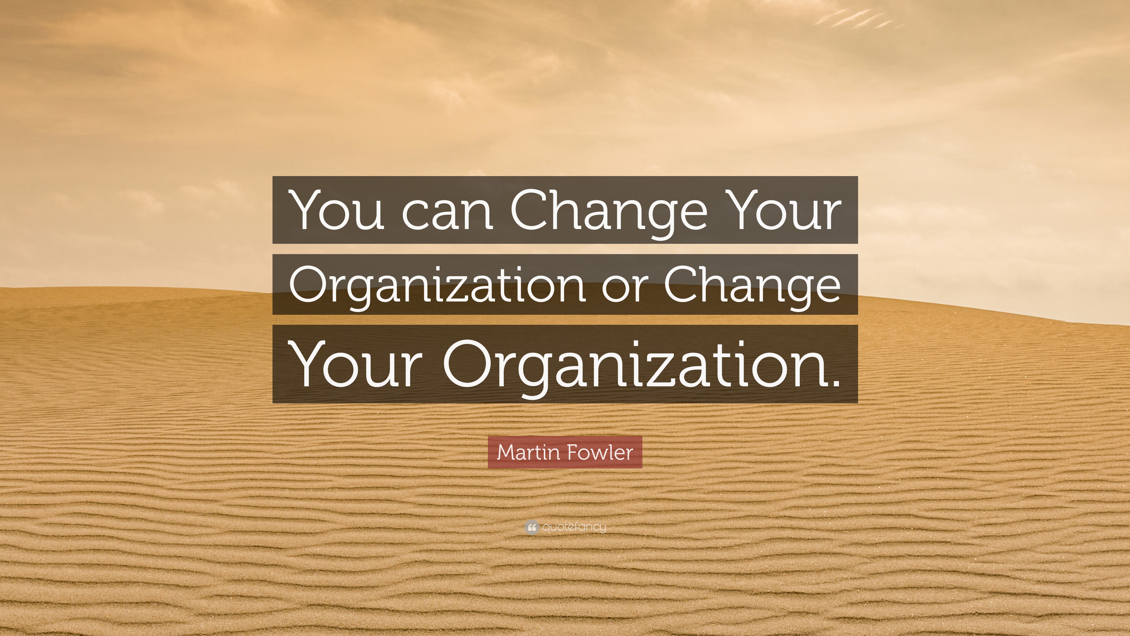 Martin Fowler Quote: “You can Change Your Organization or Change Your ...