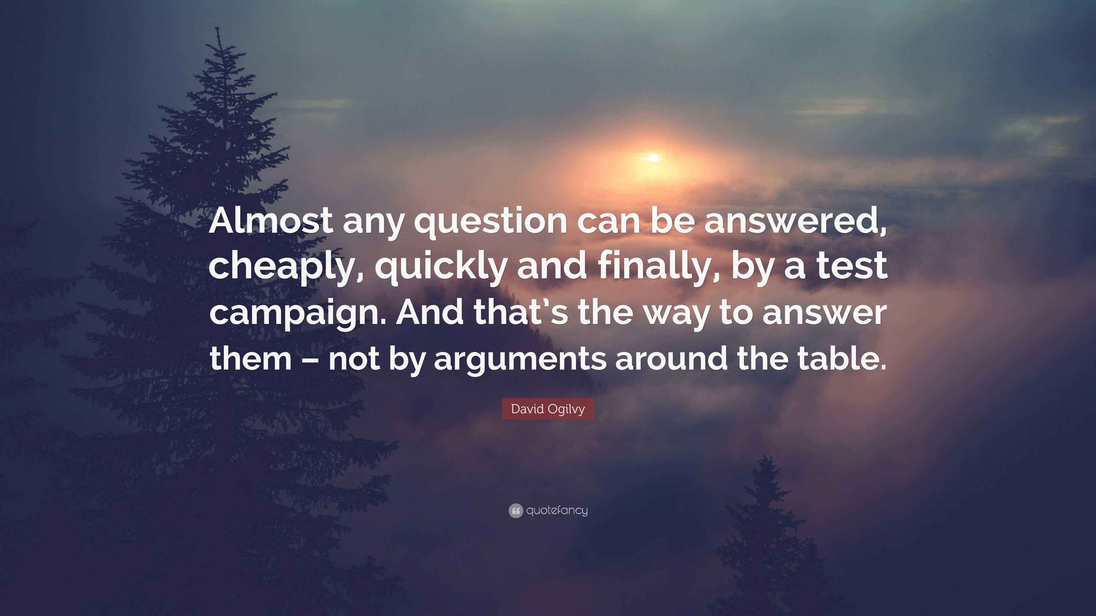 David Ogilvy Quote: “Almost any question can be answered, cheaply ...