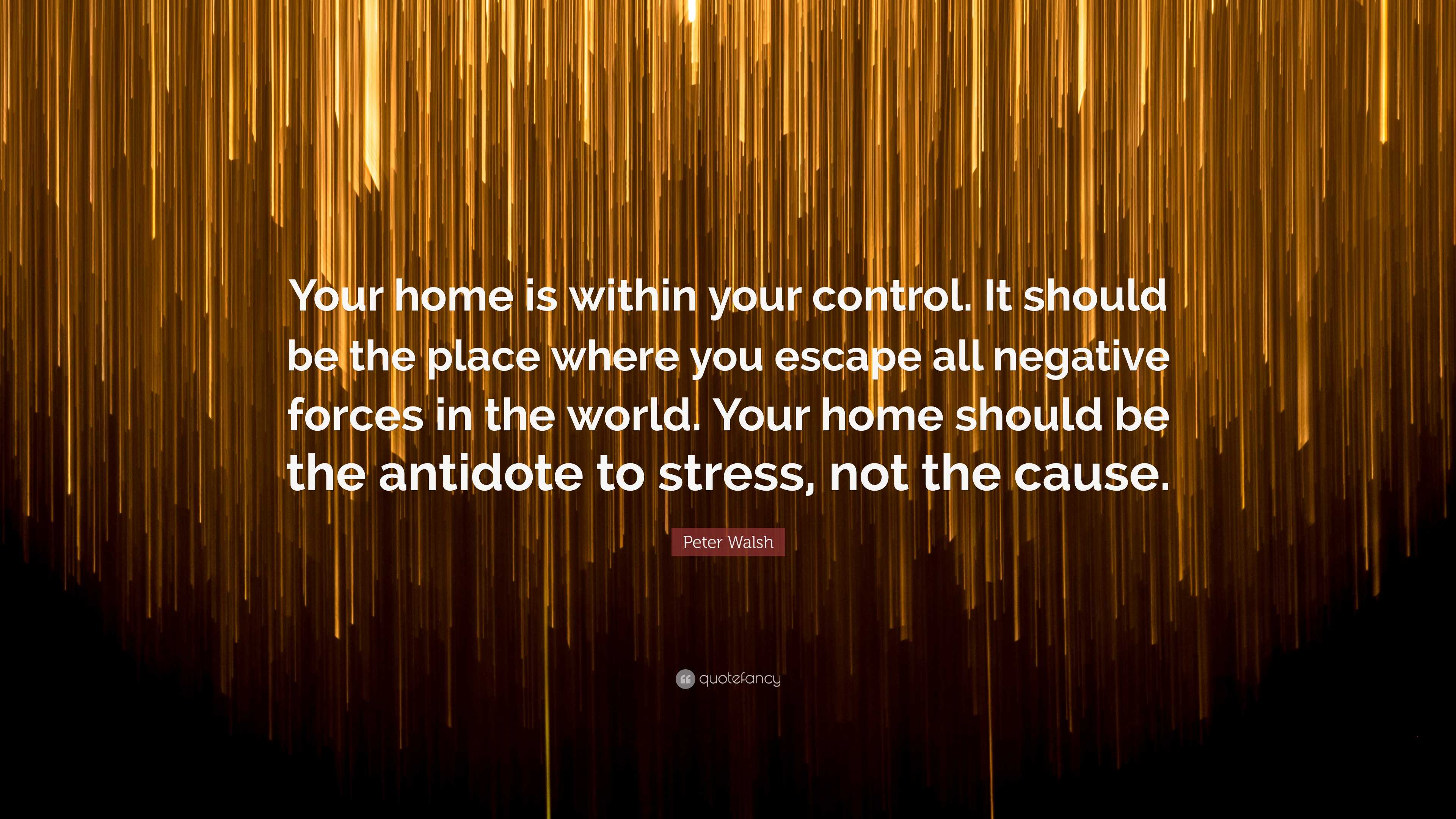 Peter Walsh Quote: “Your home is within your control. It should be the ...