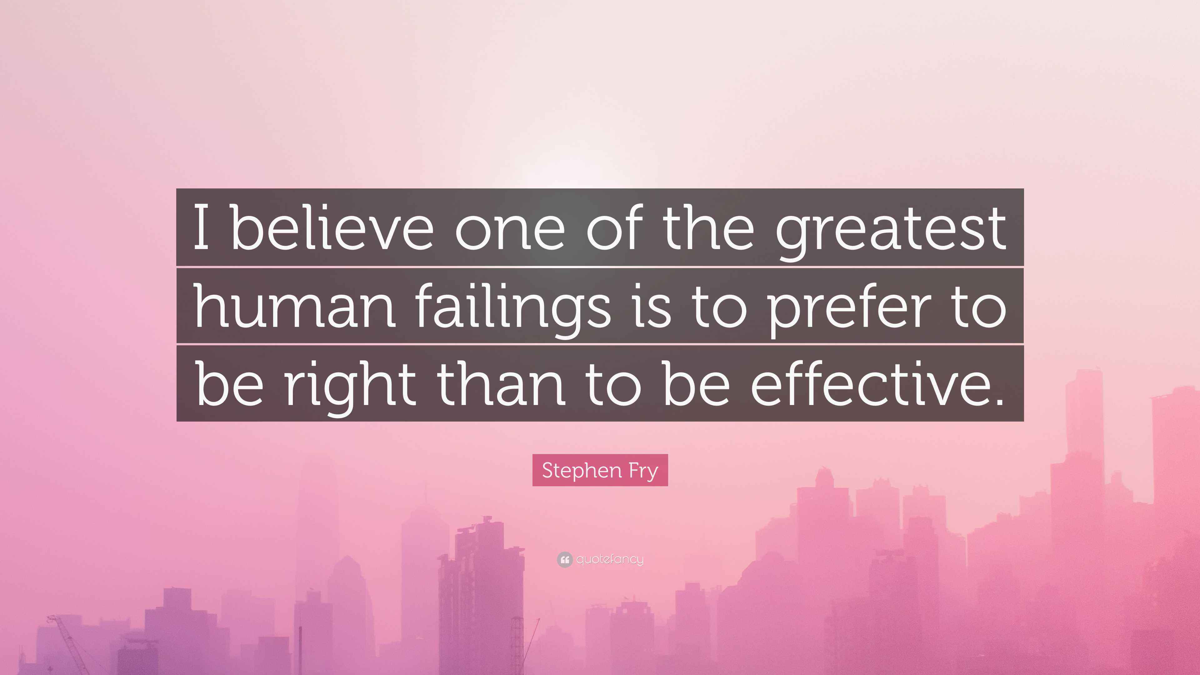 Stephen Fry Quote: “I believe one of the greatest human failings is to ...