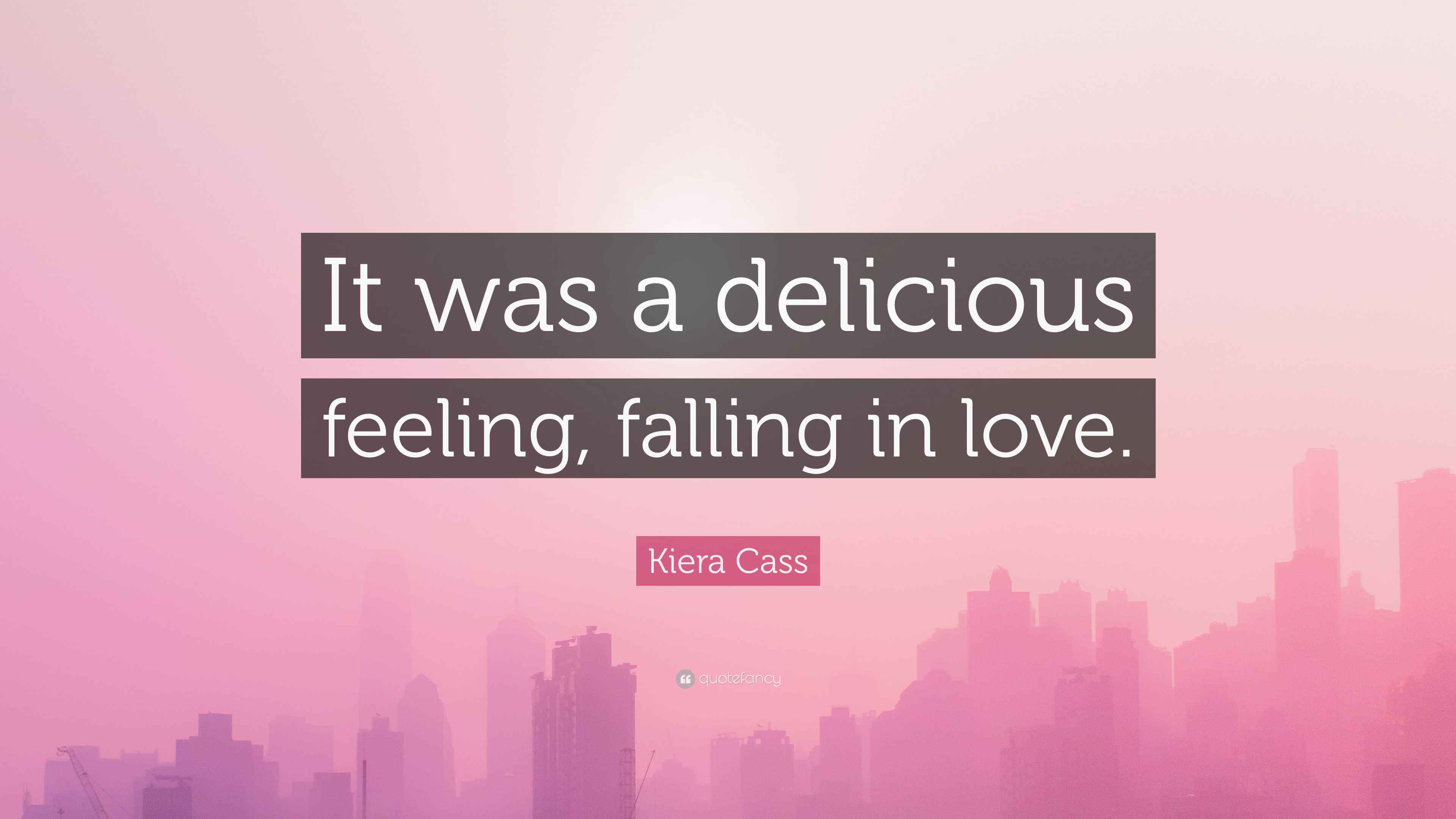 Kiera Cass Quote: “It was a delicious feeling, falling in love.”