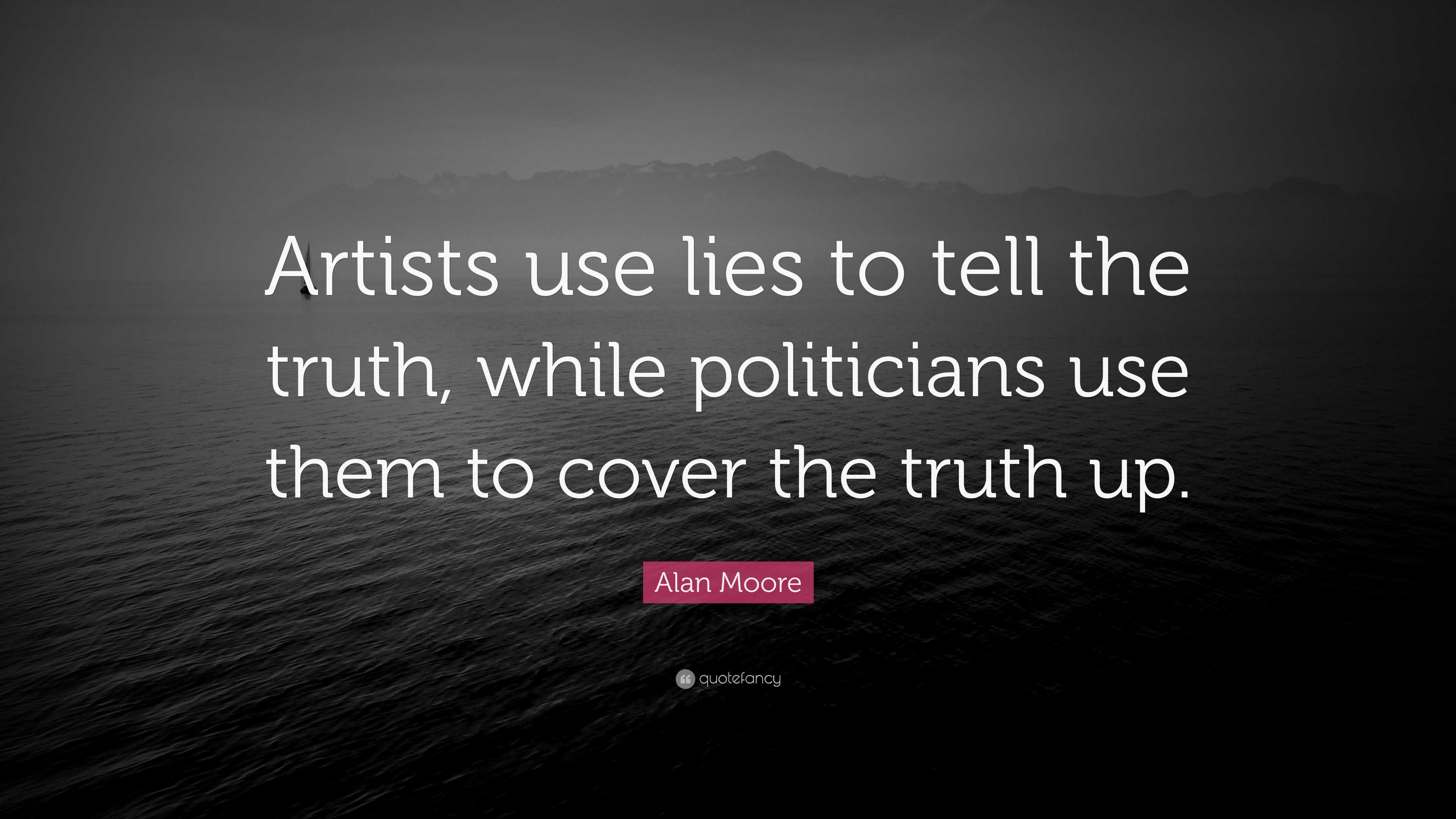 Alan Moore Quote: “Artists use lies to tell the truth, while ...