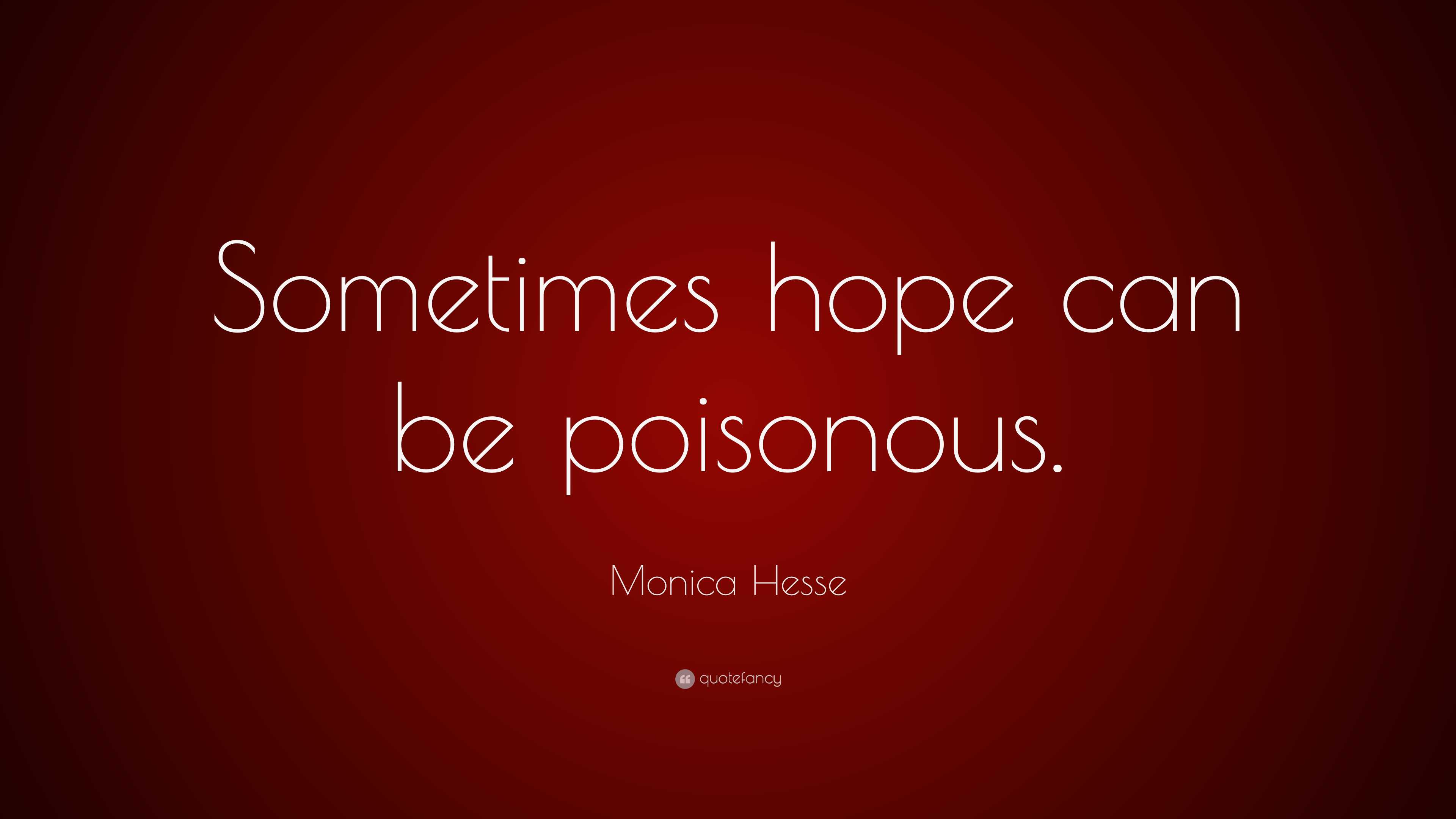 Monica Hesse Quote: “Sometimes hope can be poisonous.”