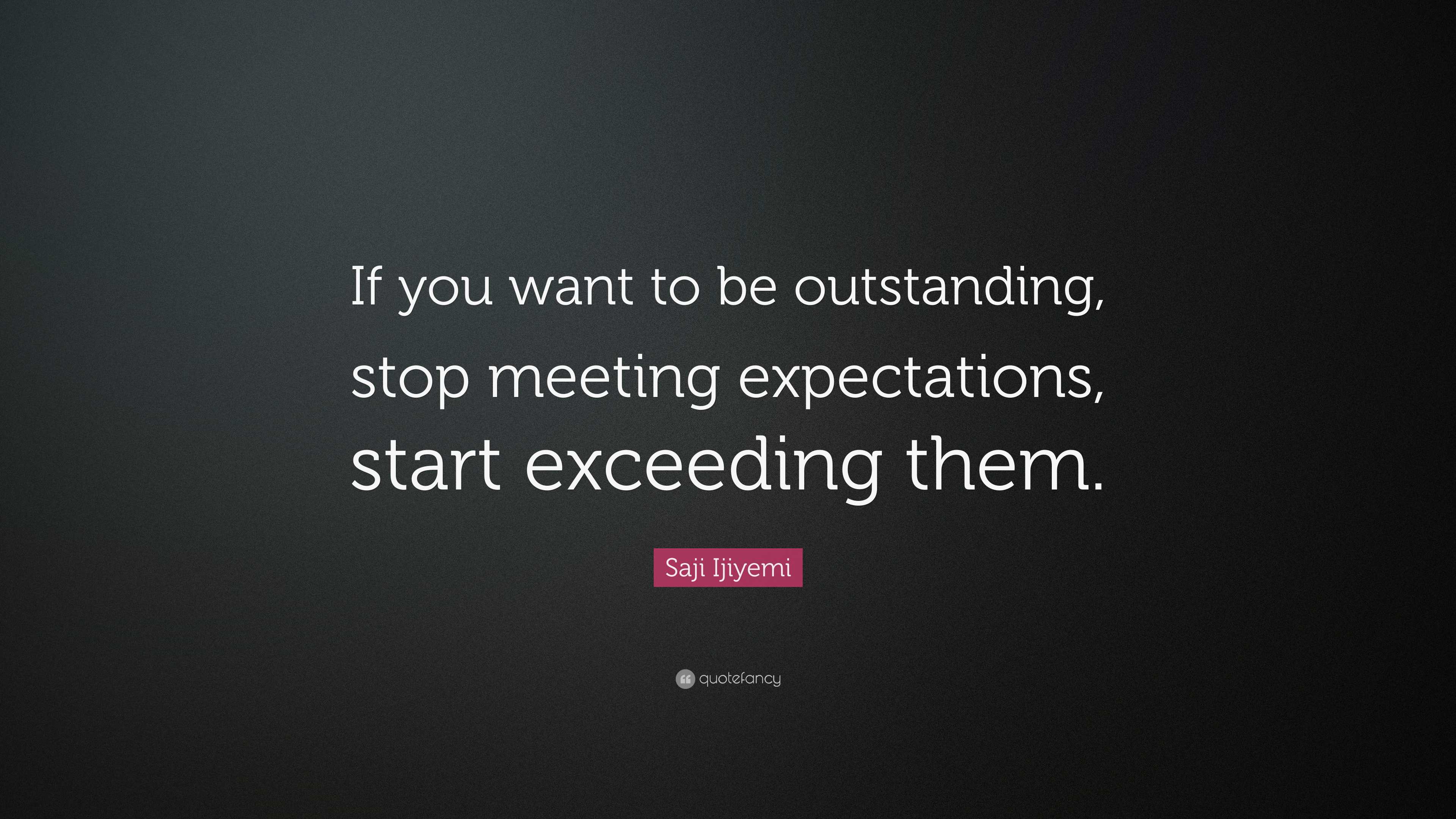 Saji Ijiyemi Quote: “If you want to be outstanding, stop meeting ...