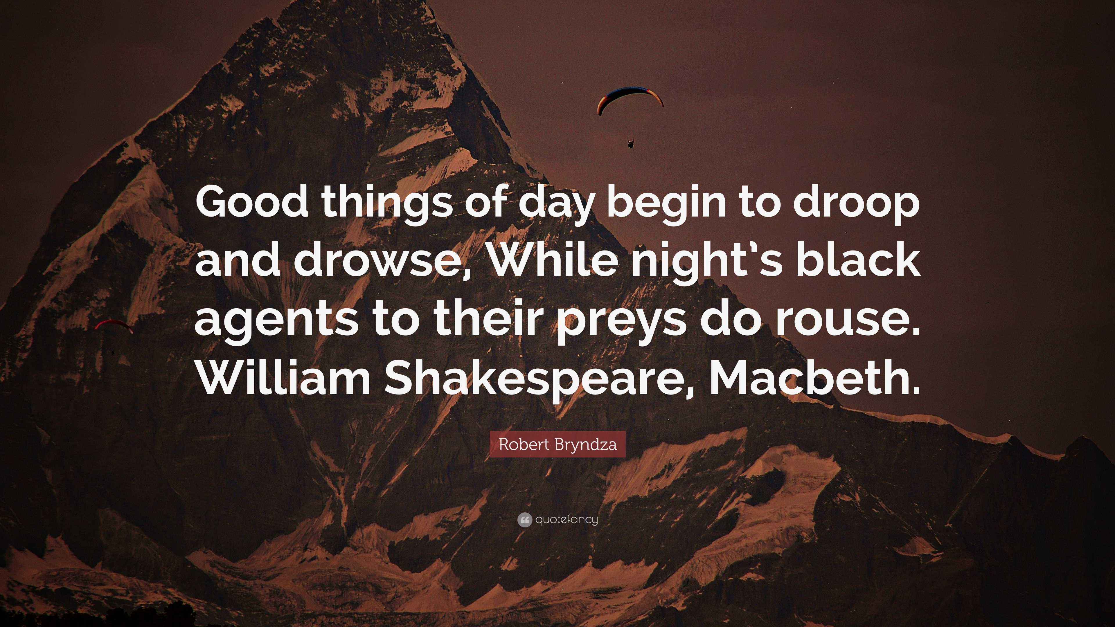 Robert Bryndza Quote: “Good things of day begin to droop and drowse ...