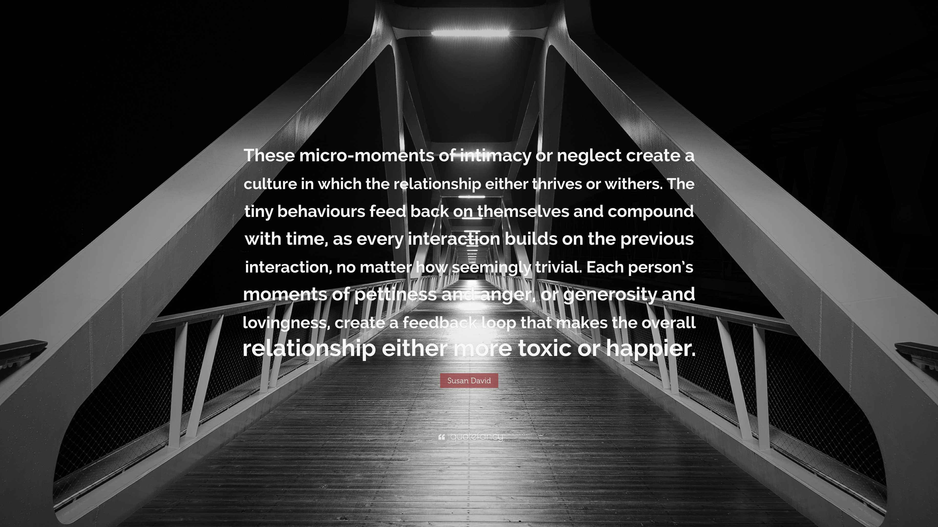 Susan David Quote: “These micro-moments of intimacy or neglect create a ...