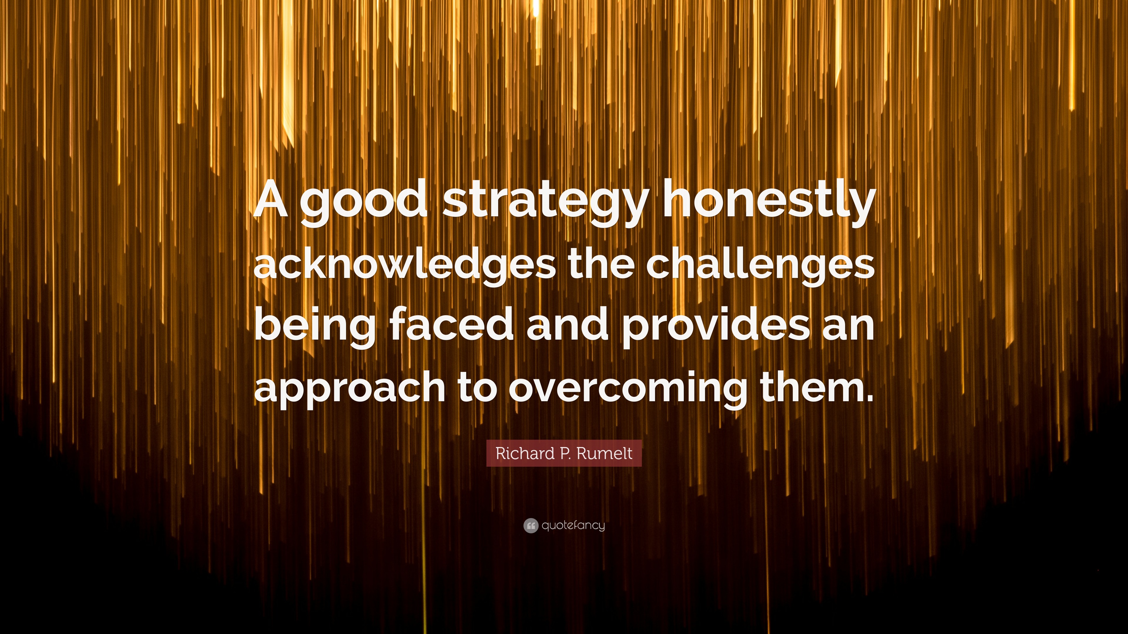 Richard P. Rumelt Quote: “A good strategy honestly acknowledges the ...