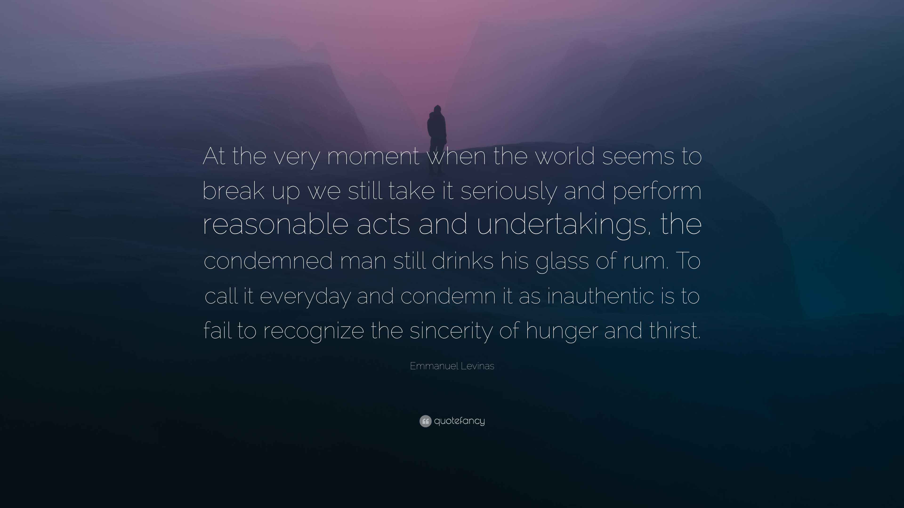 Emmanuel Levinas Quote: “At the very moment when the world seems to ...