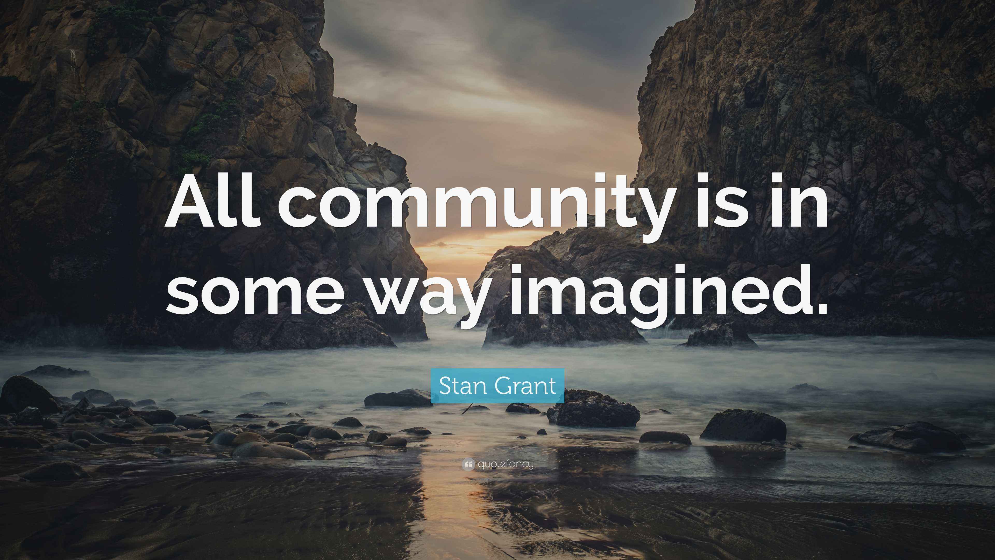 Stan Grant Quote: “All community is in some way imagined.”