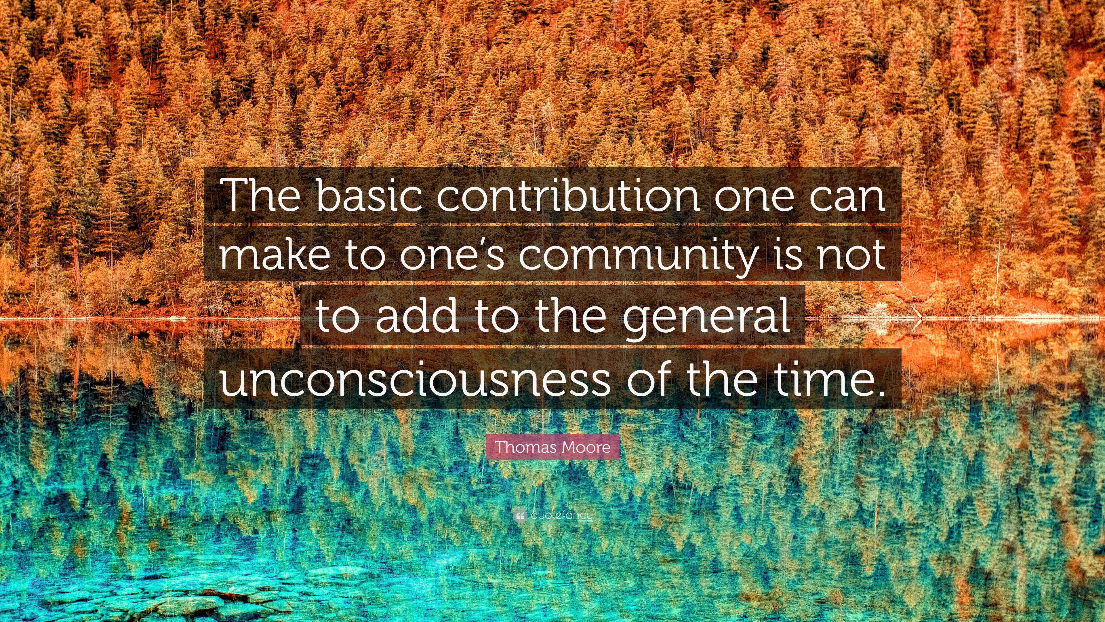Thomas Moore Quote: “The basic contribution one can make to one’s ...