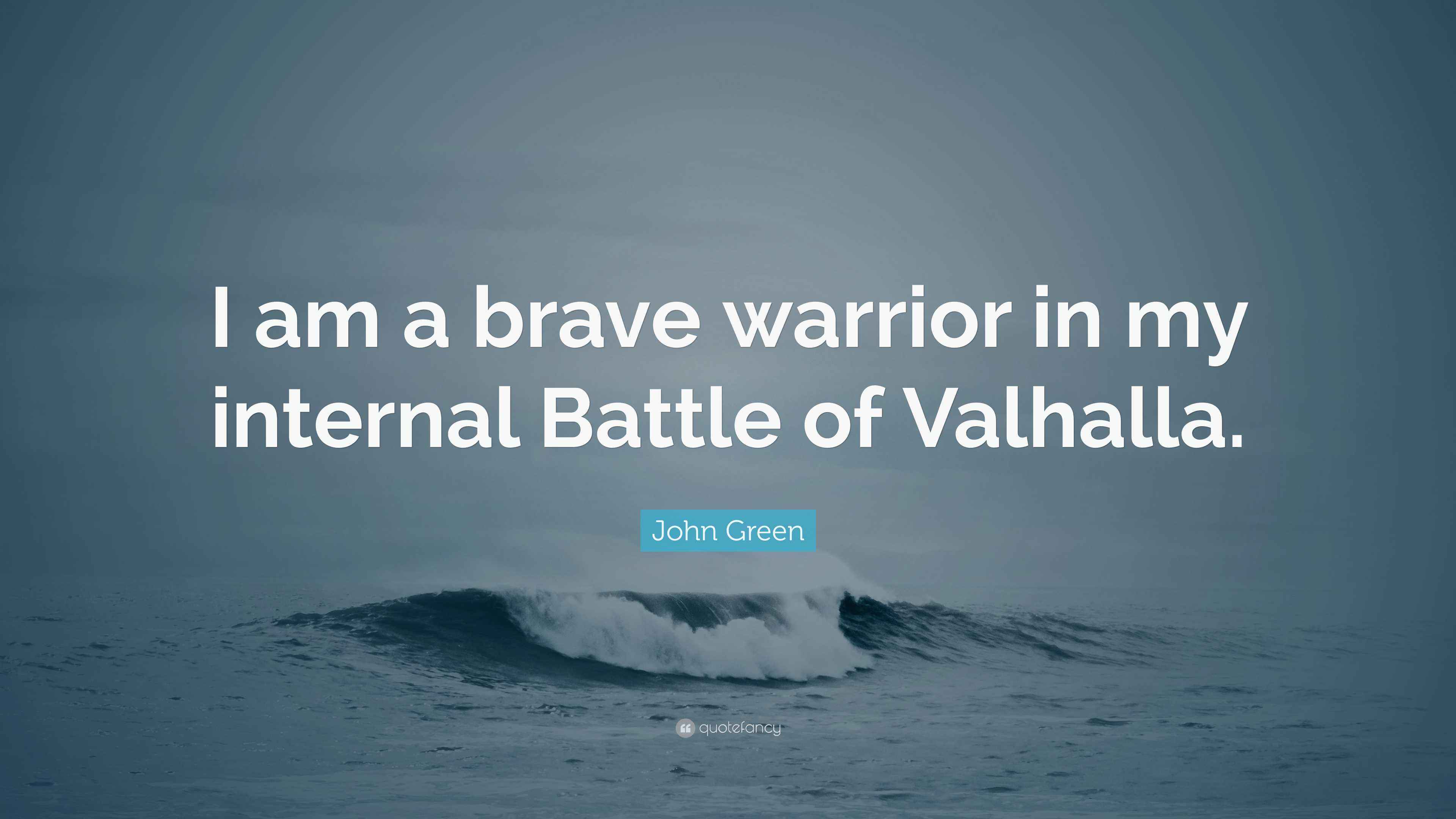 John Green Quote: “I am a brave warrior in my internal Battle of Valhalla.”
