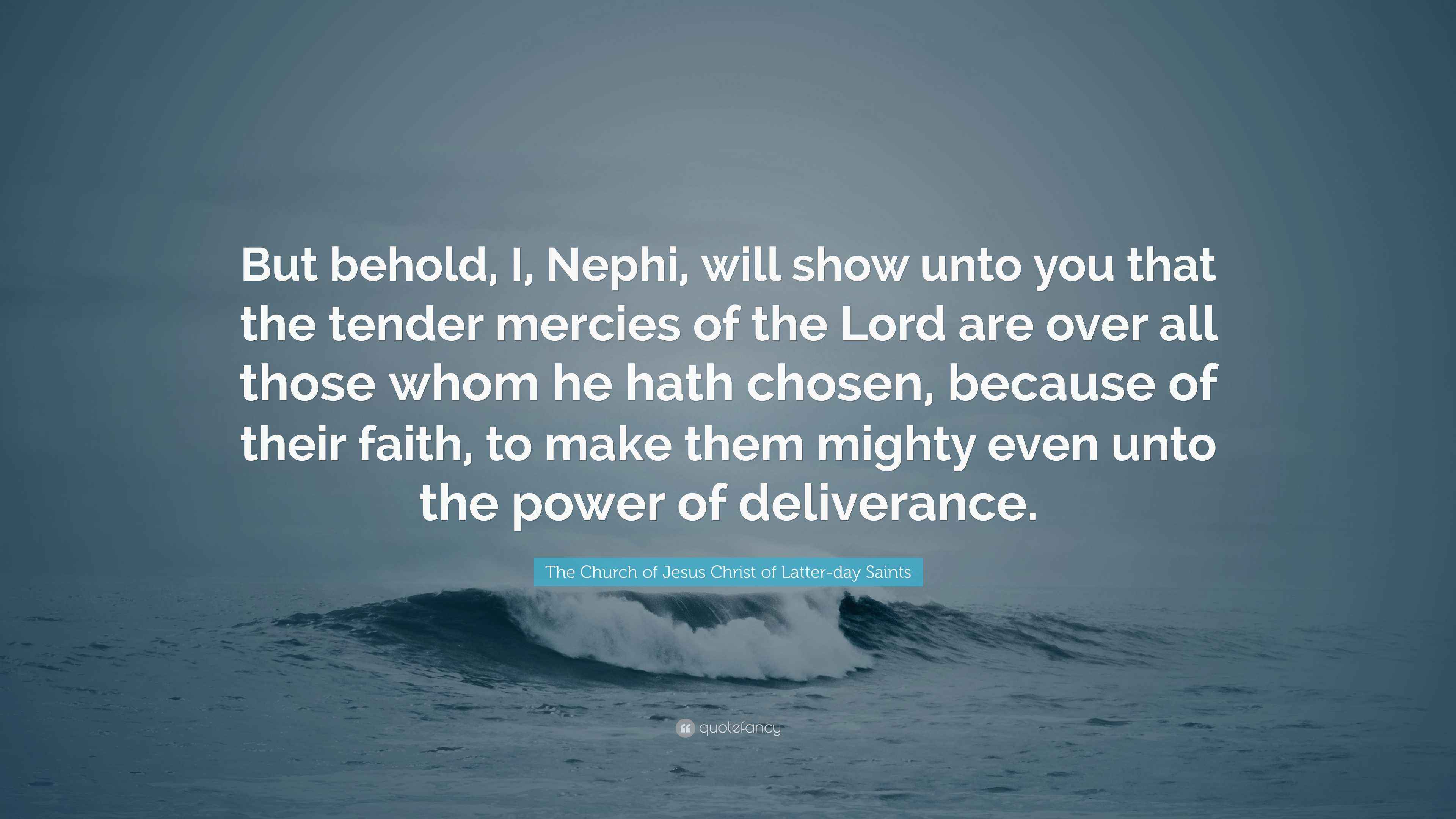 The Church of Jesus Christ of Latter-day Saints Quote: “But behold, I ...