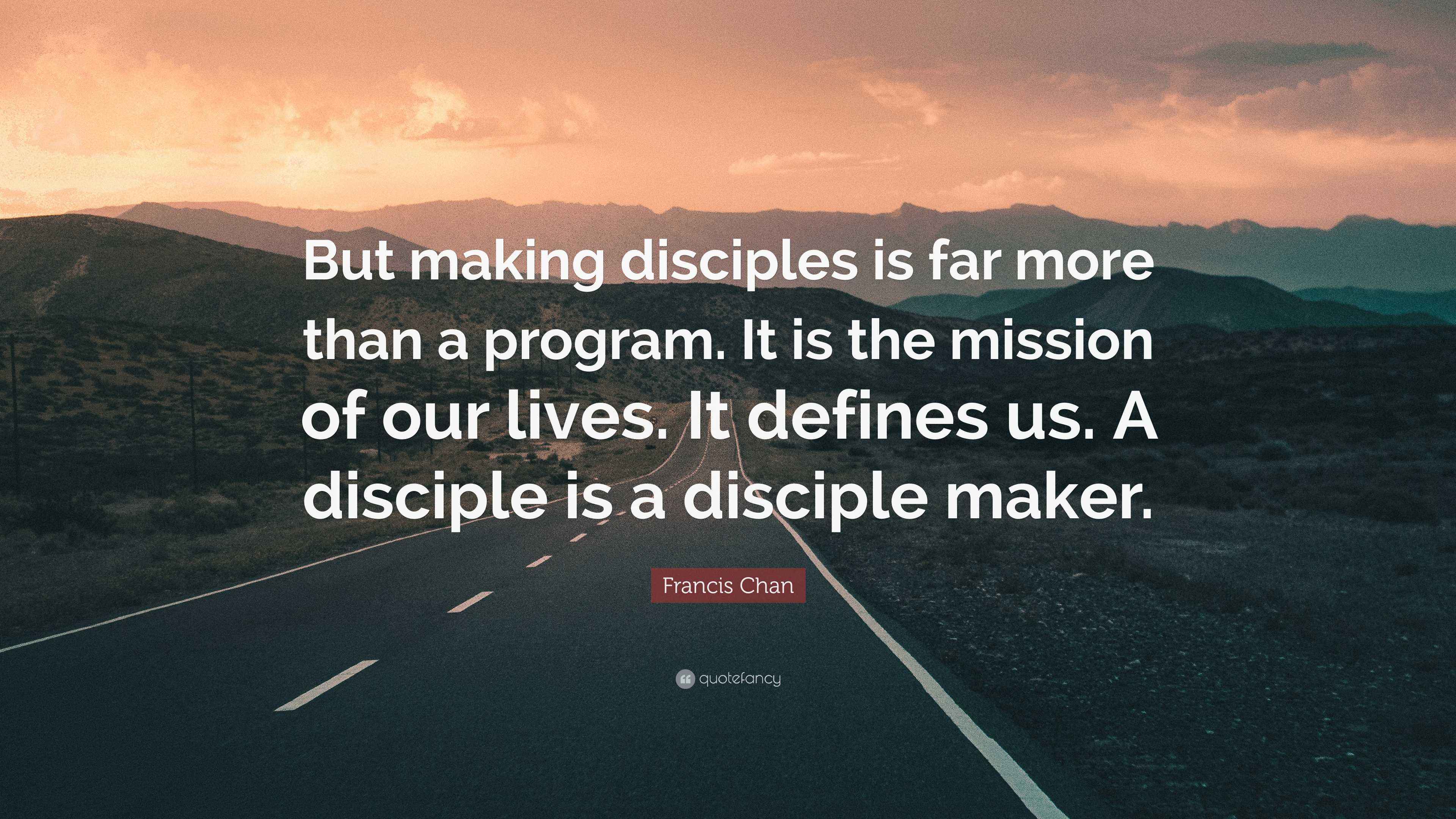 Francis Chan Quote: “But making disciples is far more than a program ...