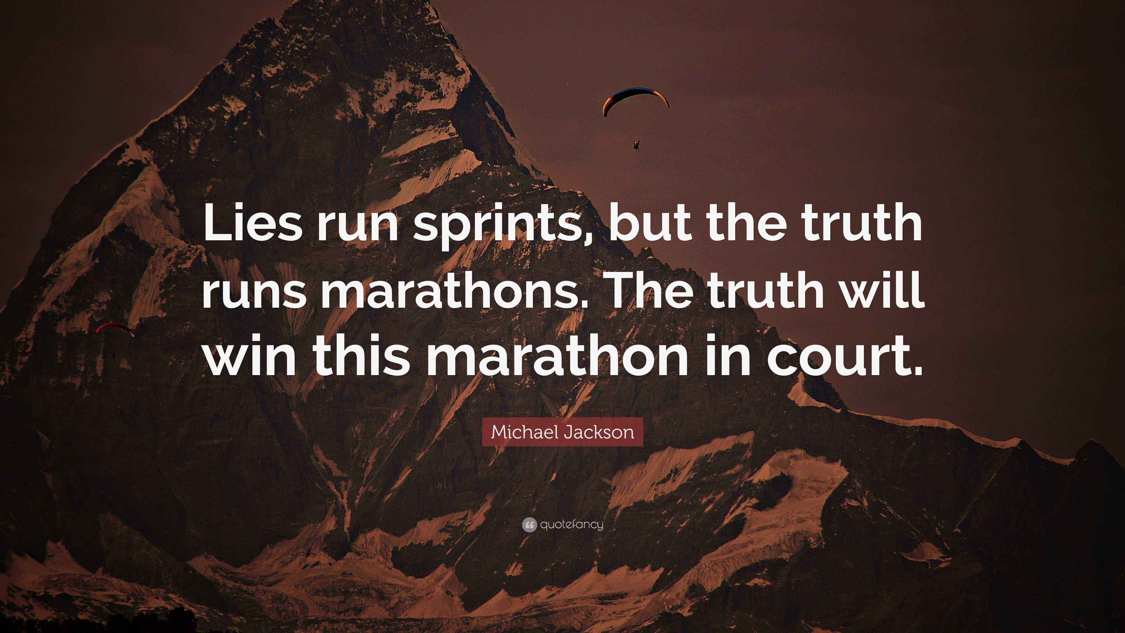 Michael Jackson Quote: “Lies run sprints, but the truth runs marathons ...