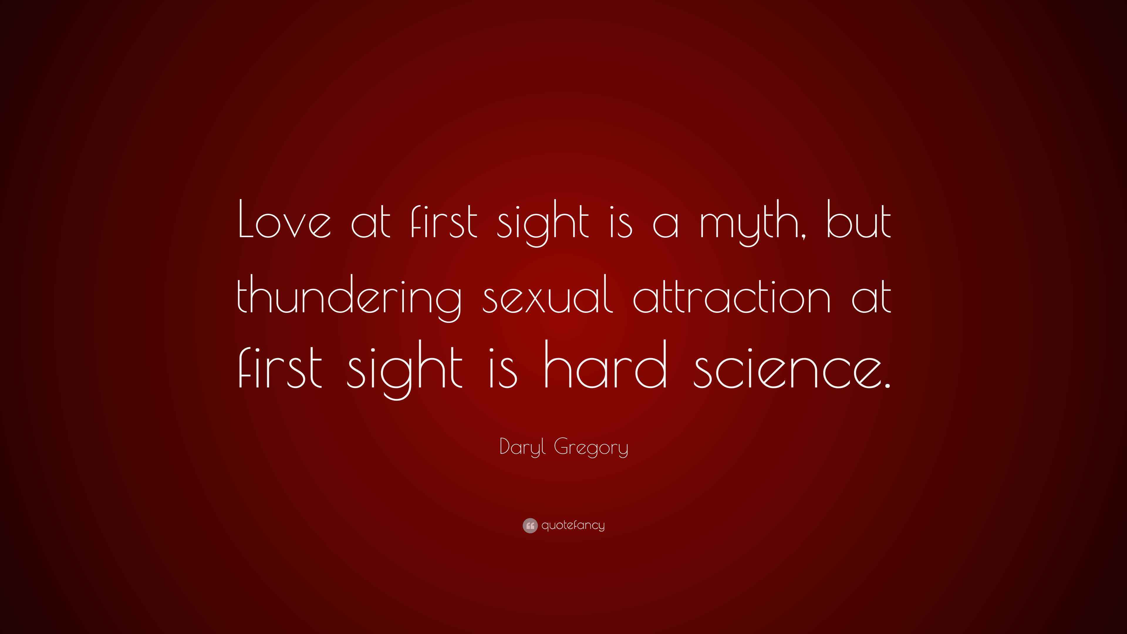 Daryl Gregory Quote: “Love at first sight is a myth, but thundering ...