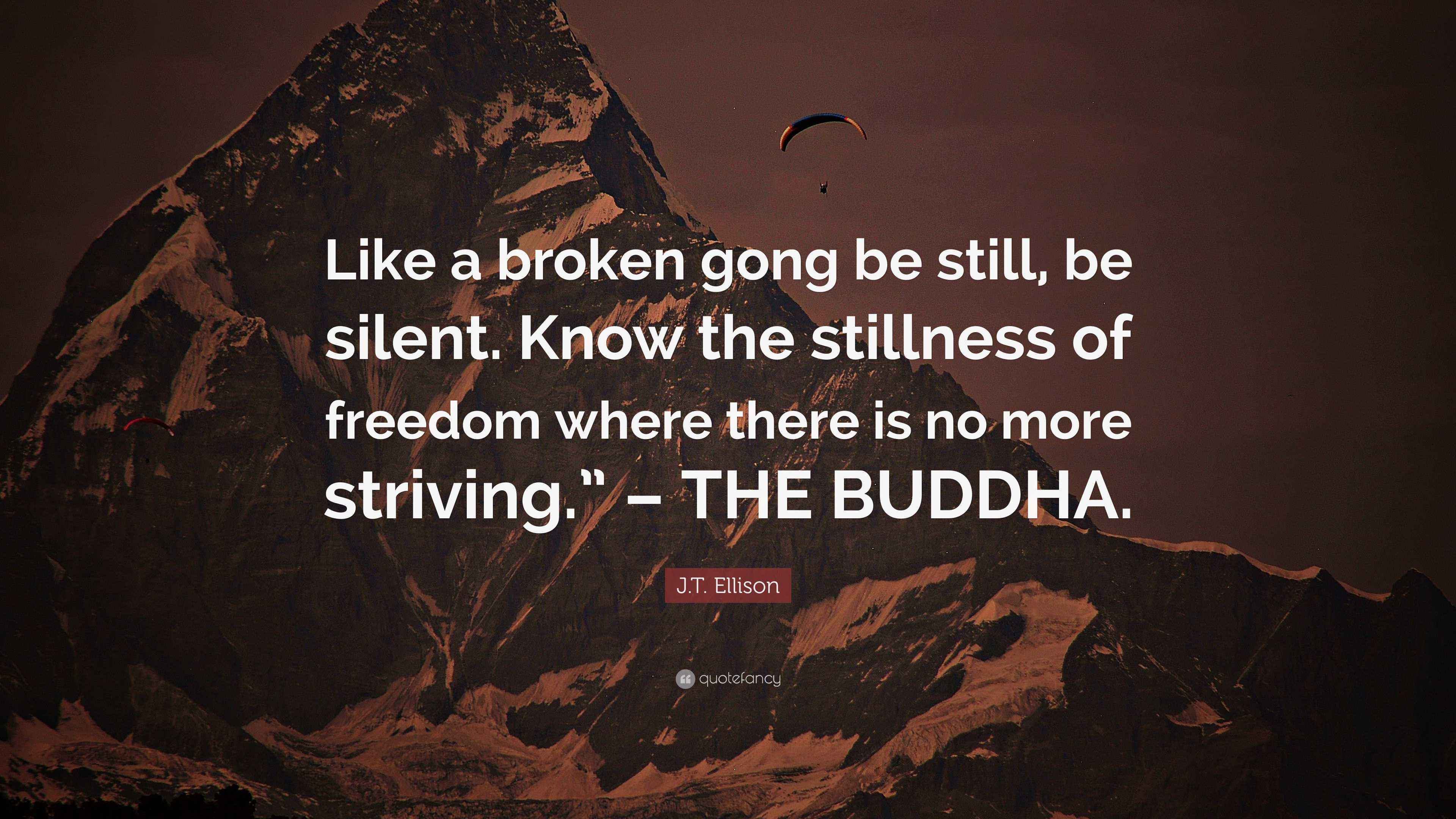 J.T. Ellison Quote: “Like a broken gong be still, be silent. Know the ...