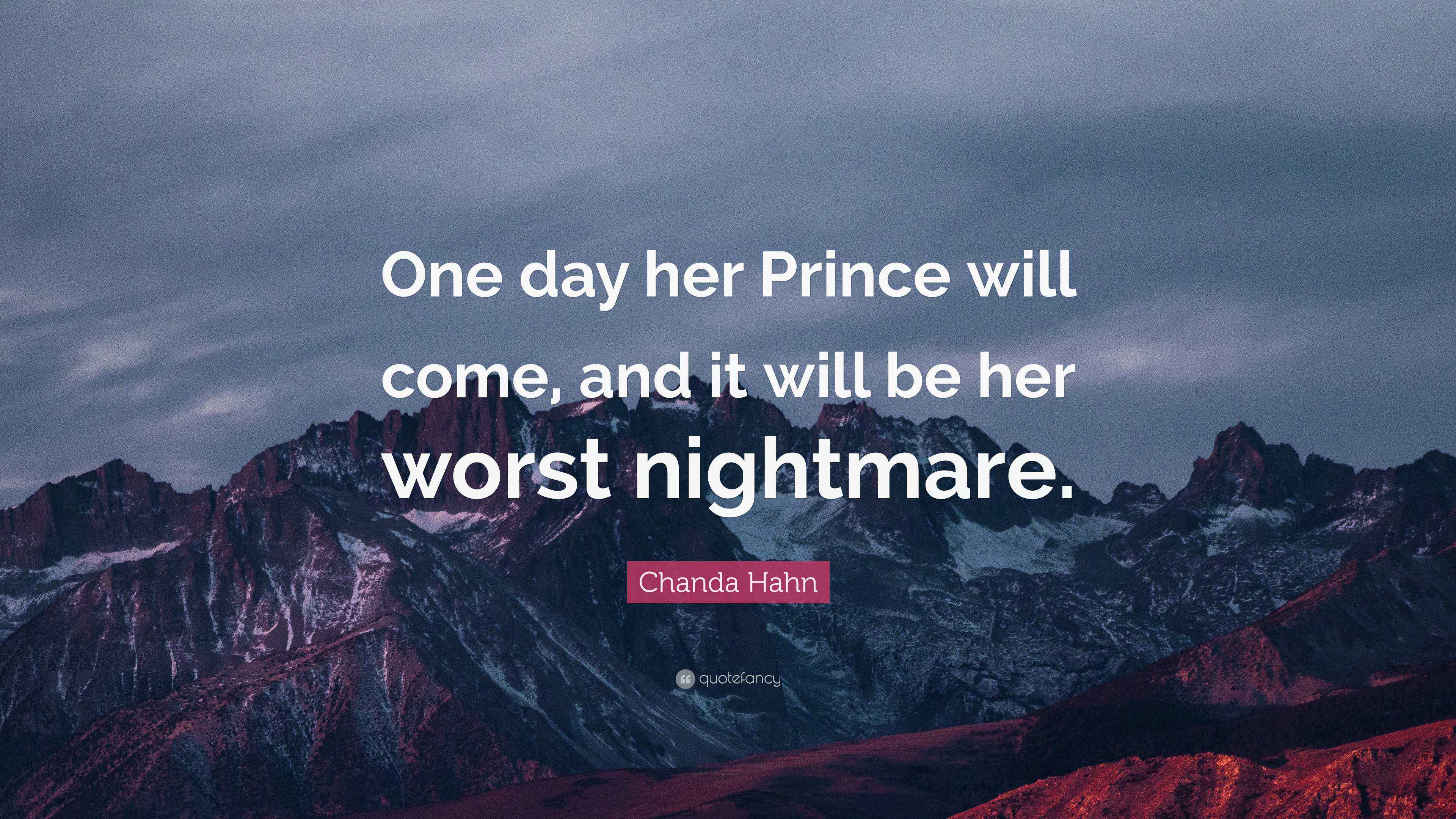 Chanda Hahn Quote: “One day her Prince will come, and it will be her ...