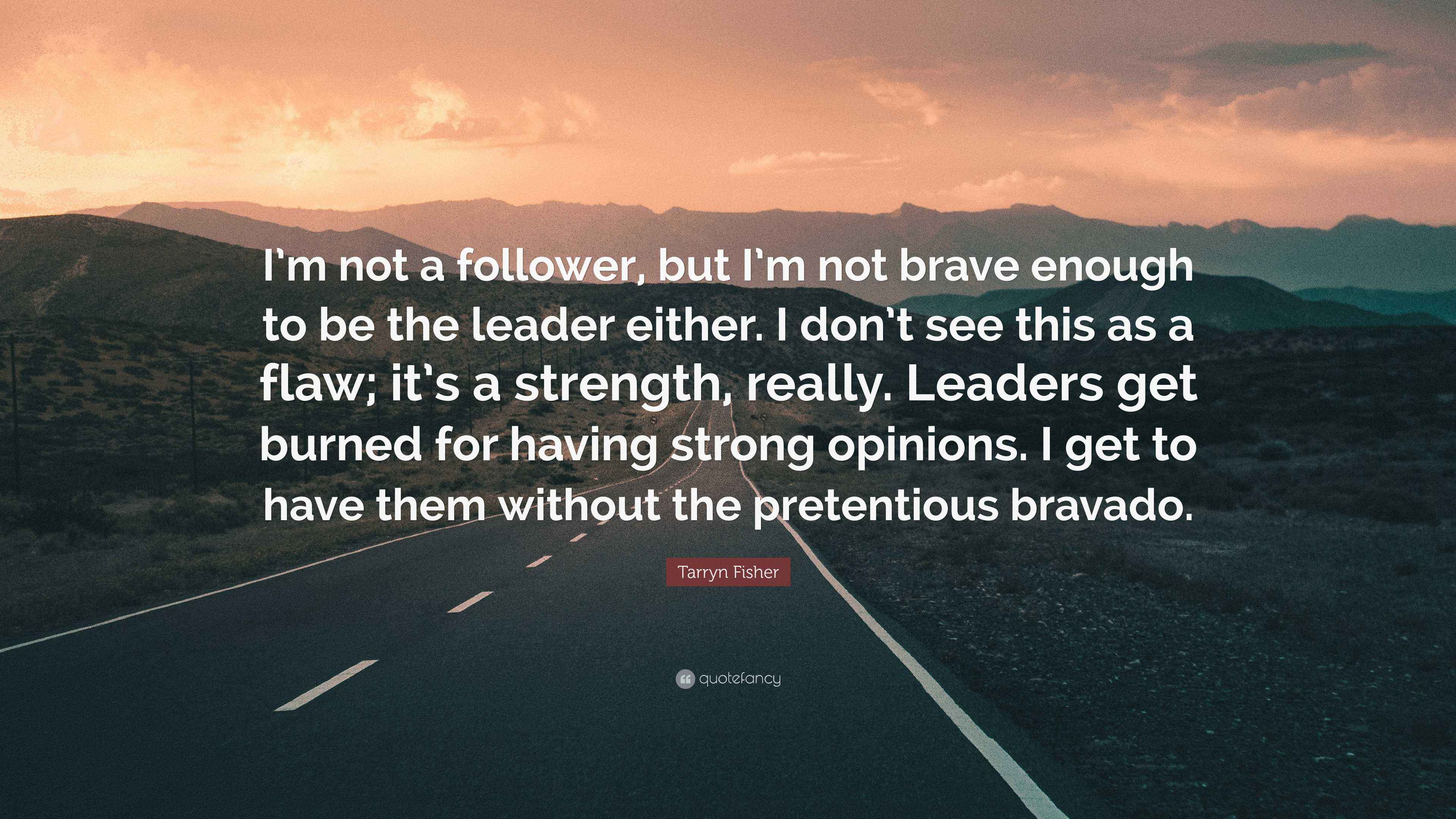 Tarryn Fisher Quote: “I’m not a follower, but I’m not brave enough to ...