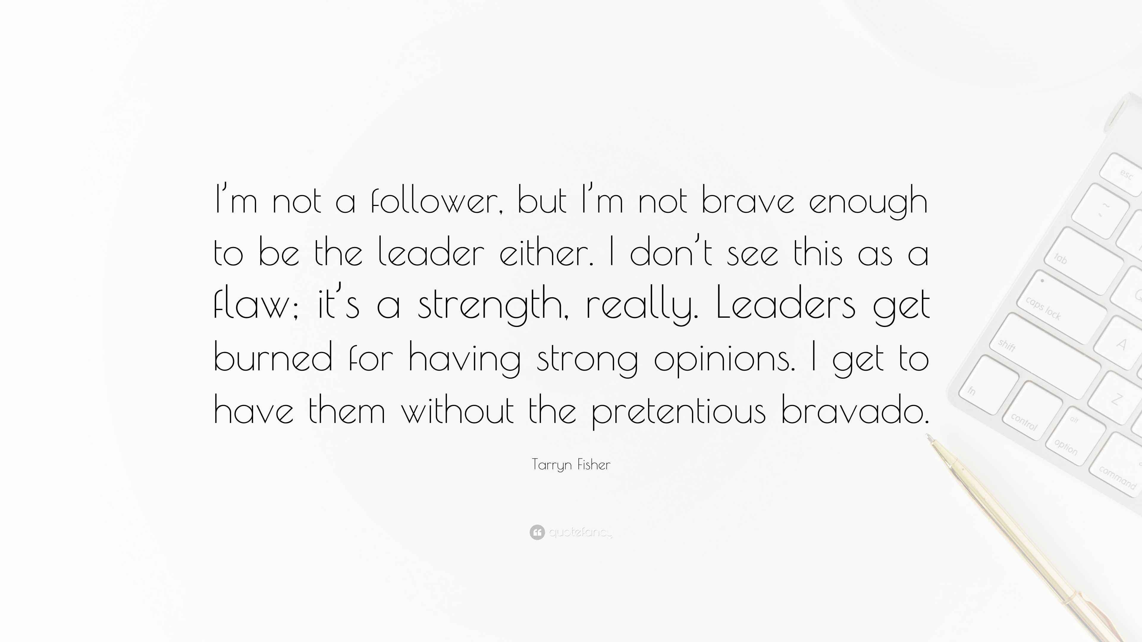 Tarryn Fisher Quote: “I’m not a follower, but I’m not brave enough to ...
