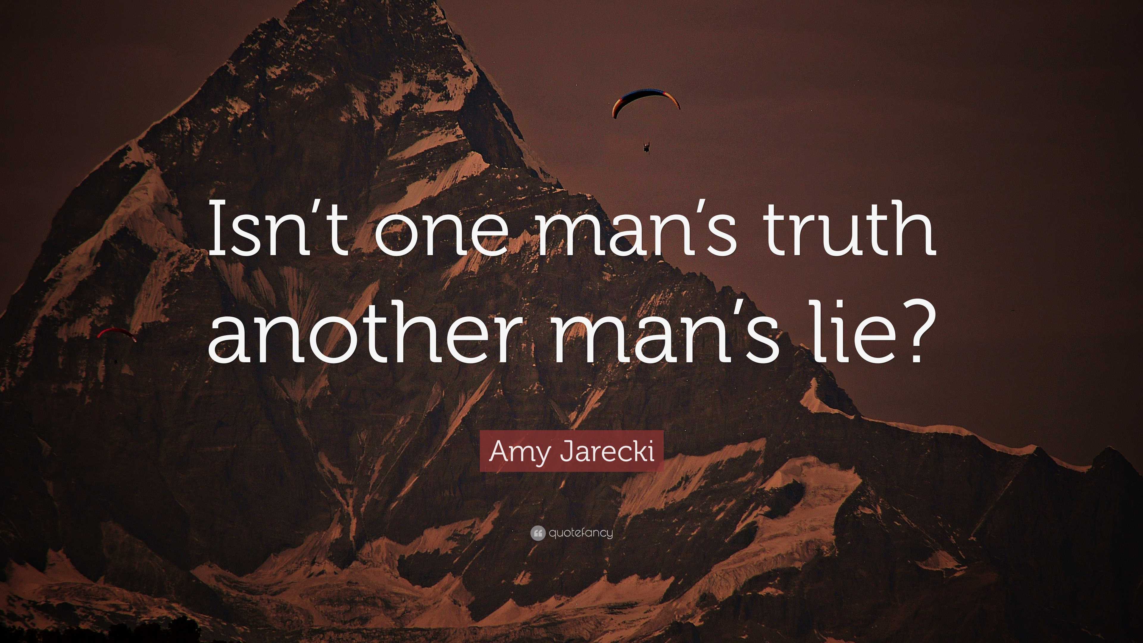 Amy Jarecki Quote: “Isn’t one man’s truth another man’s lie?”