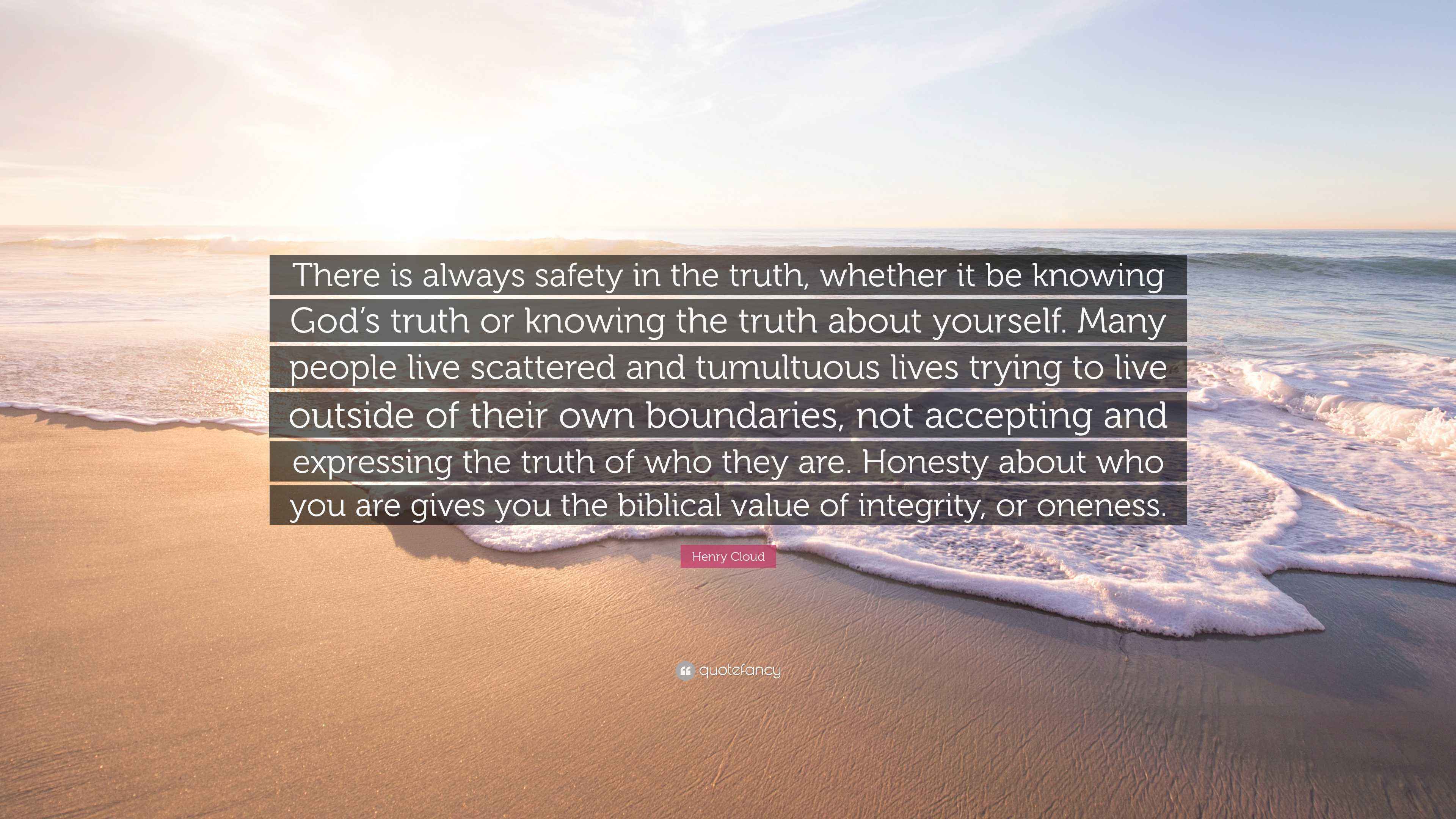 Henry Cloud Quote: “There is always safety in the truth, whether it be ...