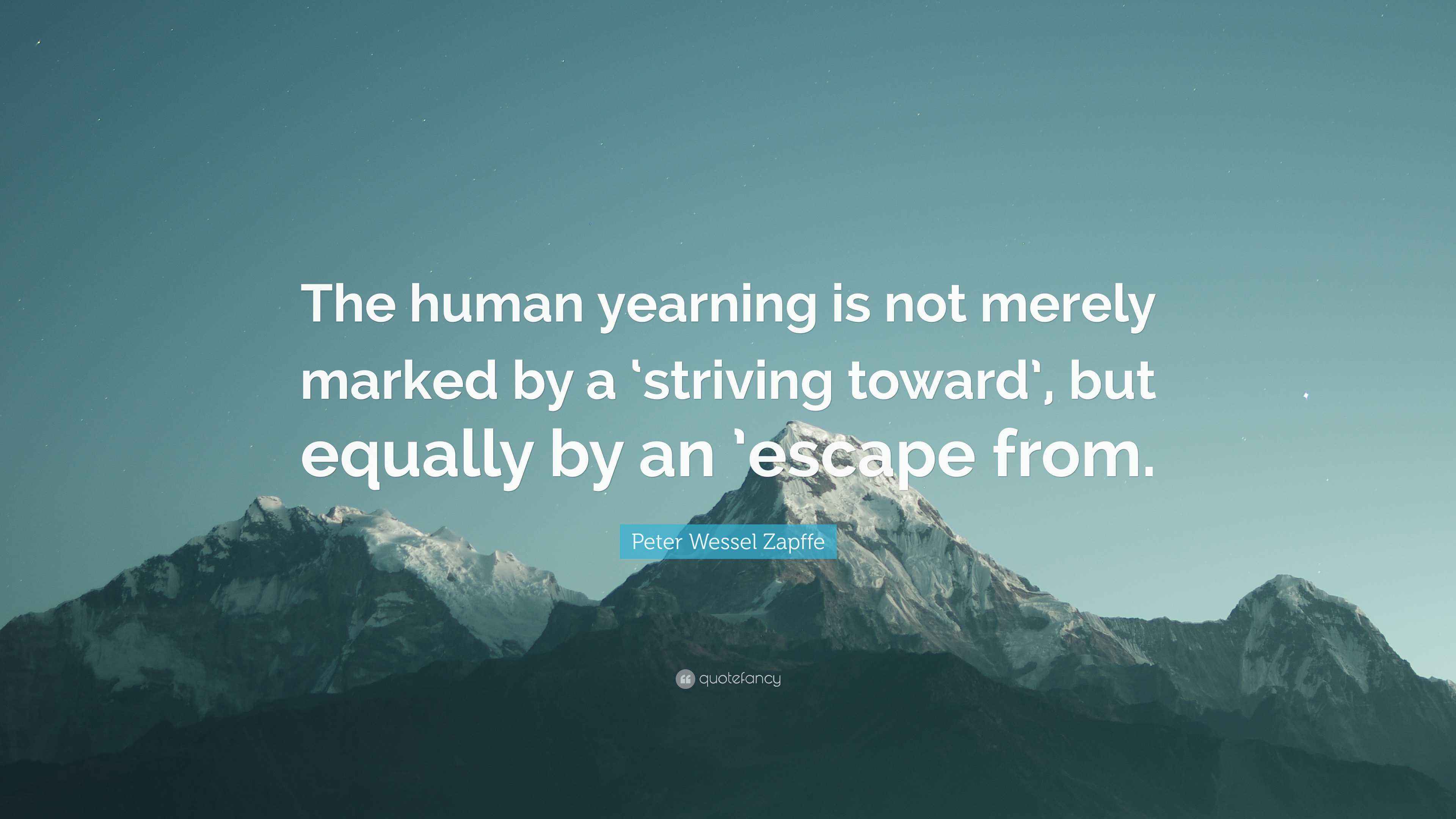 Peter Wessel Zapffe Quote: “The human yearning is not merely marked by ...