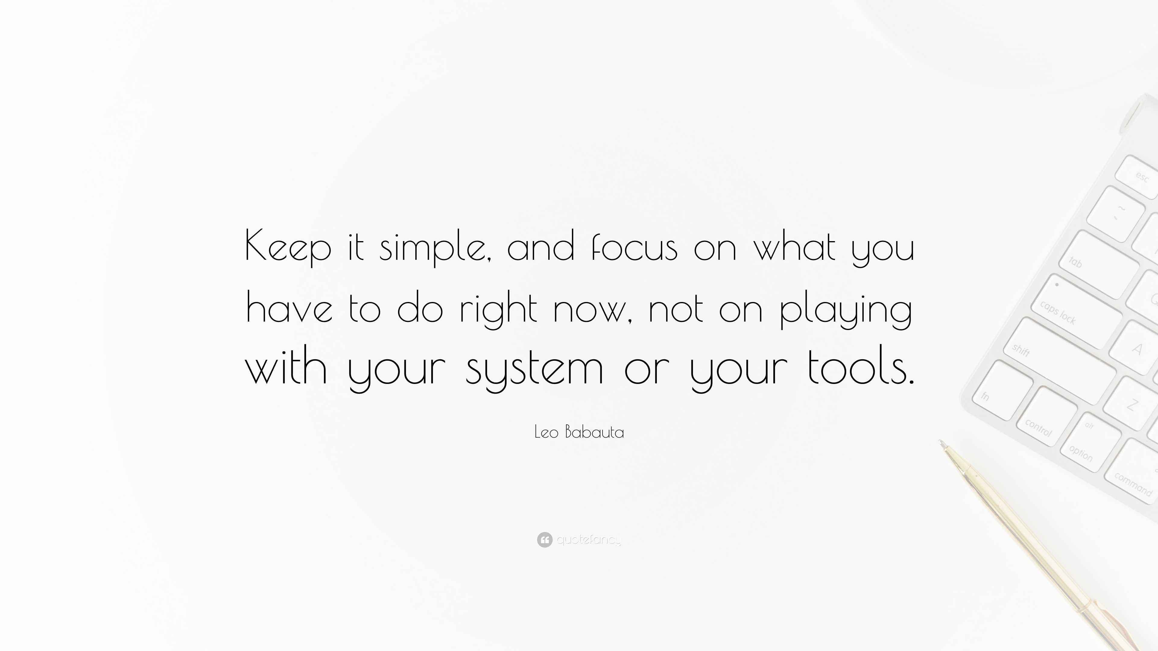 Leo Babauta Quote: “Keep it simple, and focus on what you have to do ...