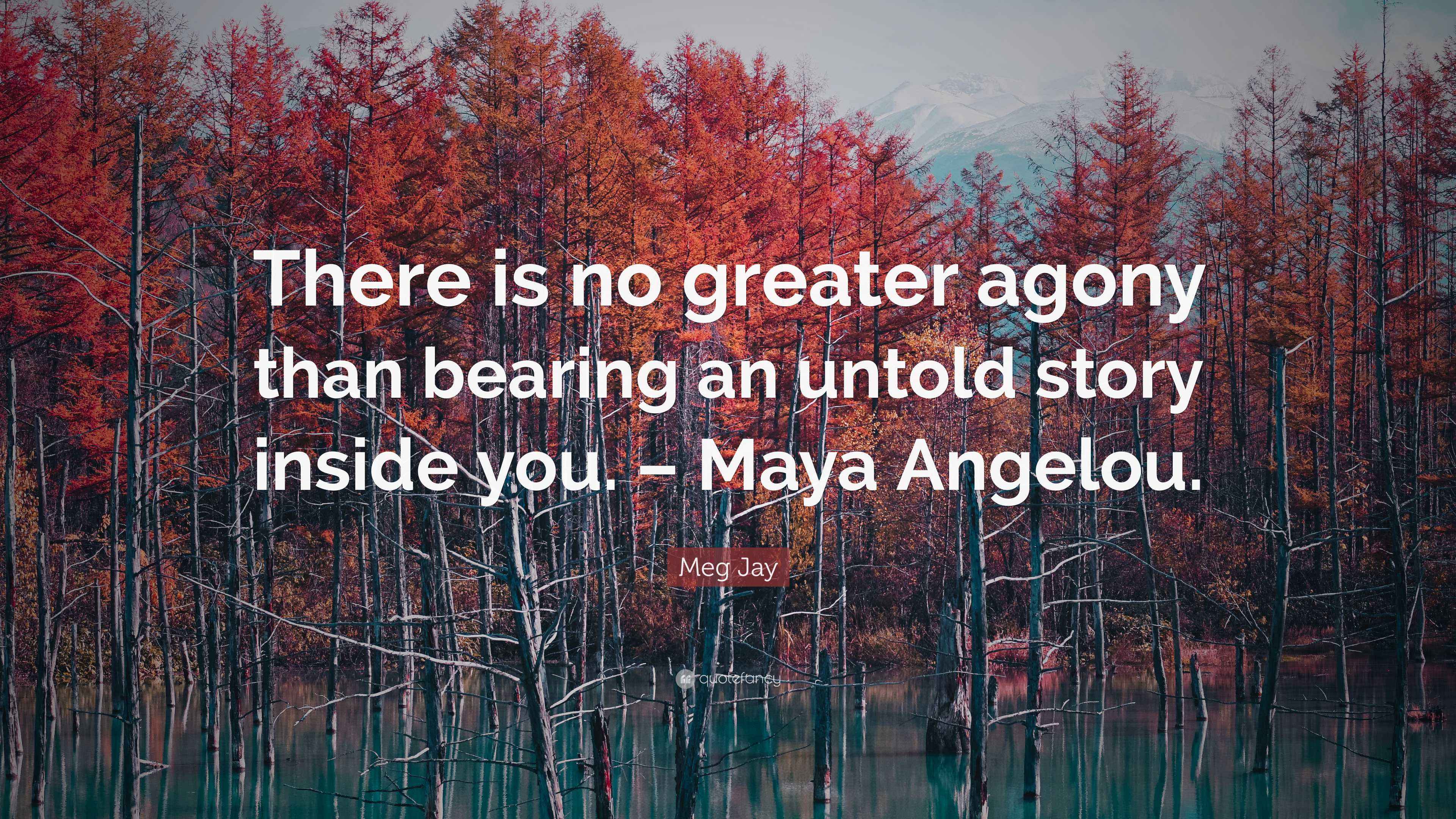 Meg Jay Quote: “There is no greater agony than bearing an untold story ...