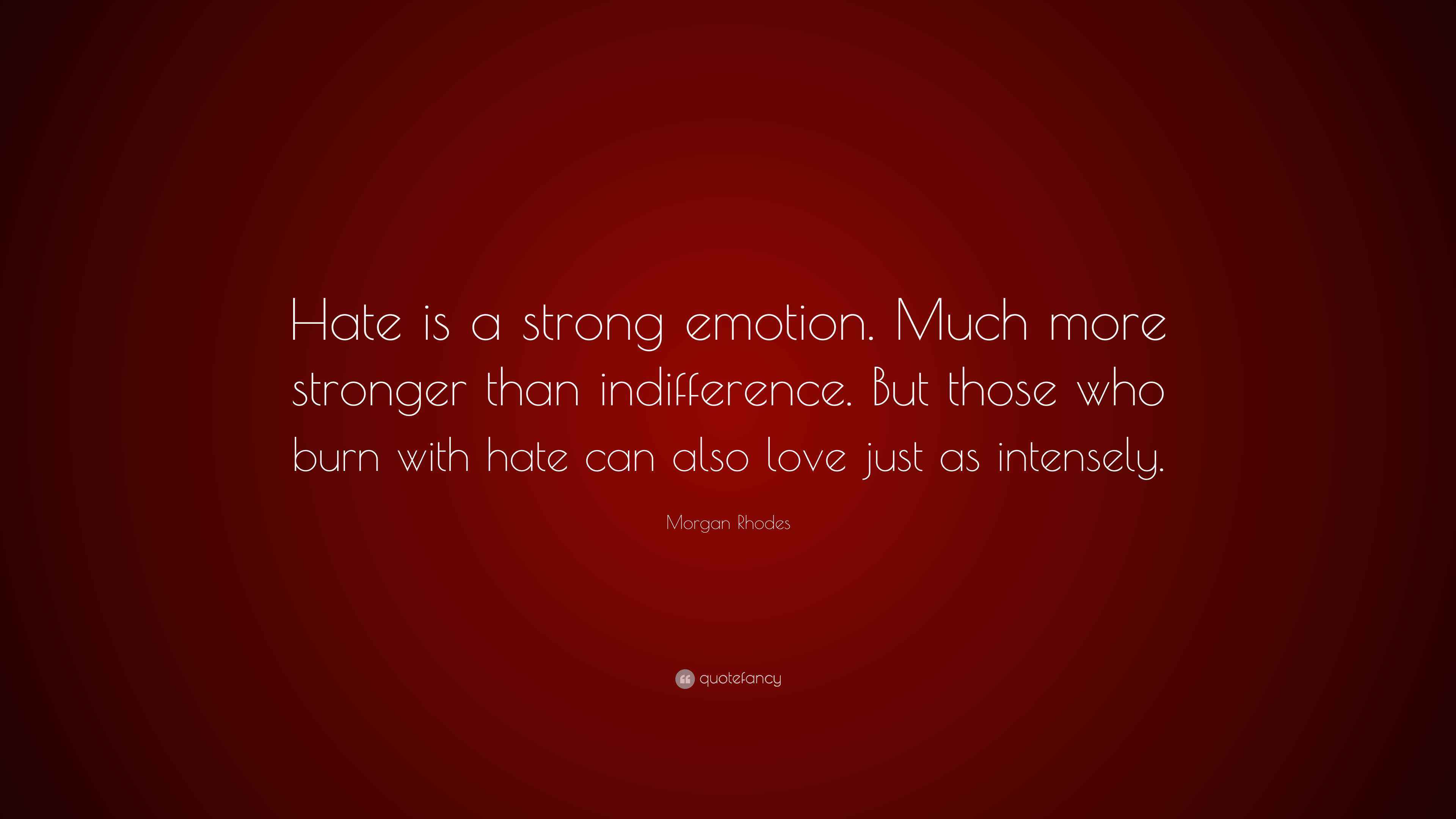 Morgan Rhodes Quote: “Hate is a strong emotion. Much more stronger than ...