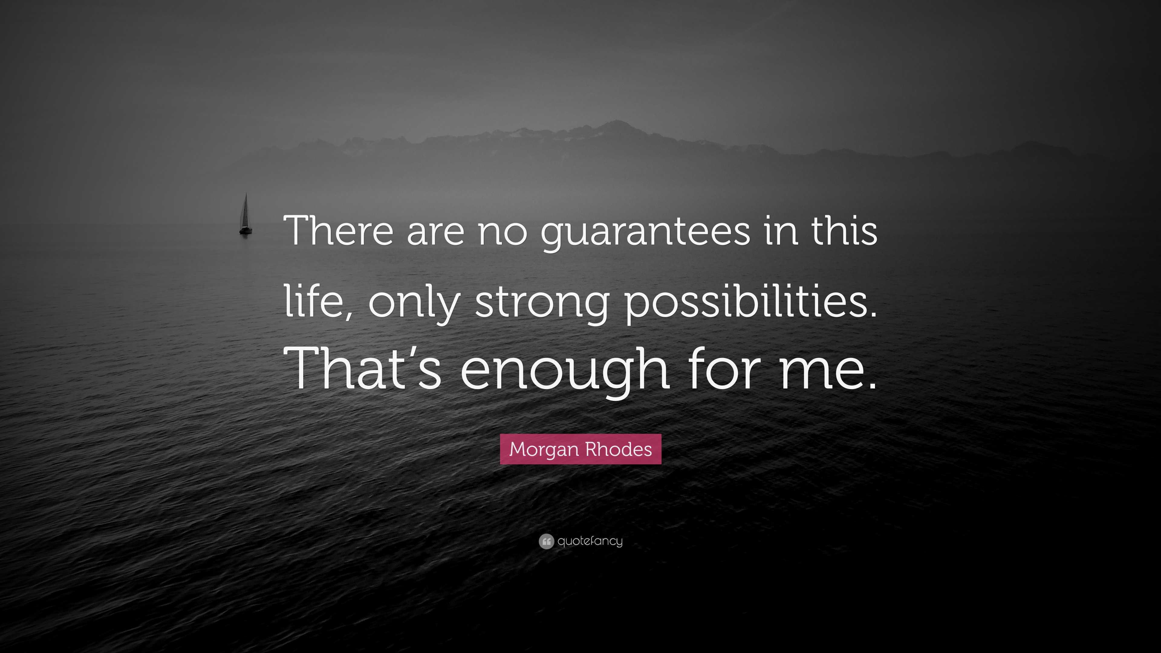 Morgan Rhodes Quote: “There are no guarantees in this life, only strong ...