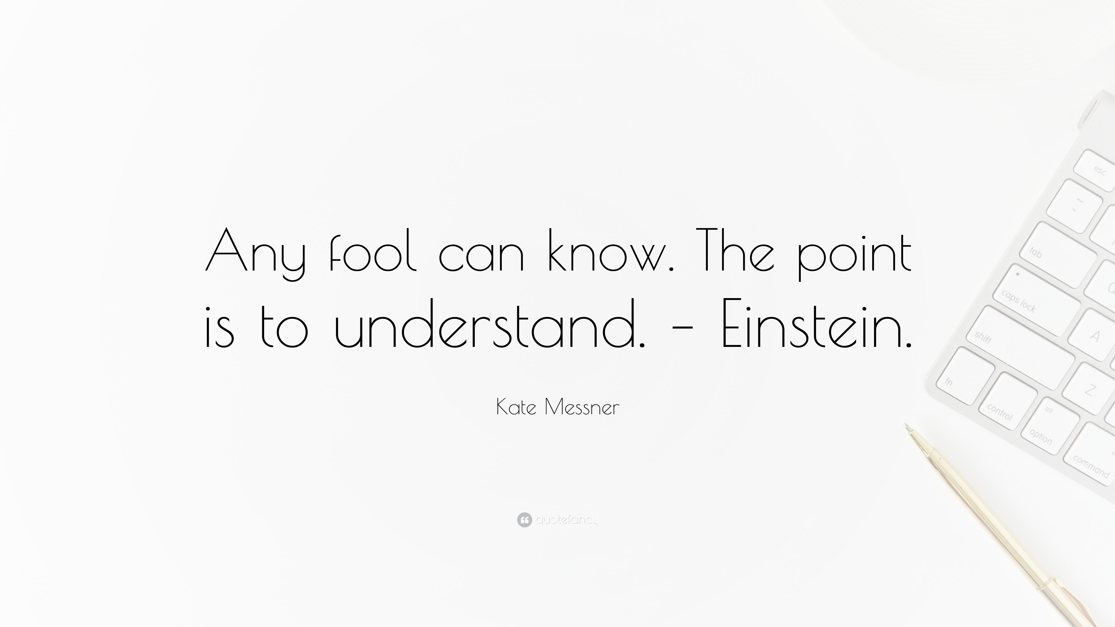 Kate Messner Quote: “Any fool can know. The point is to understand ...