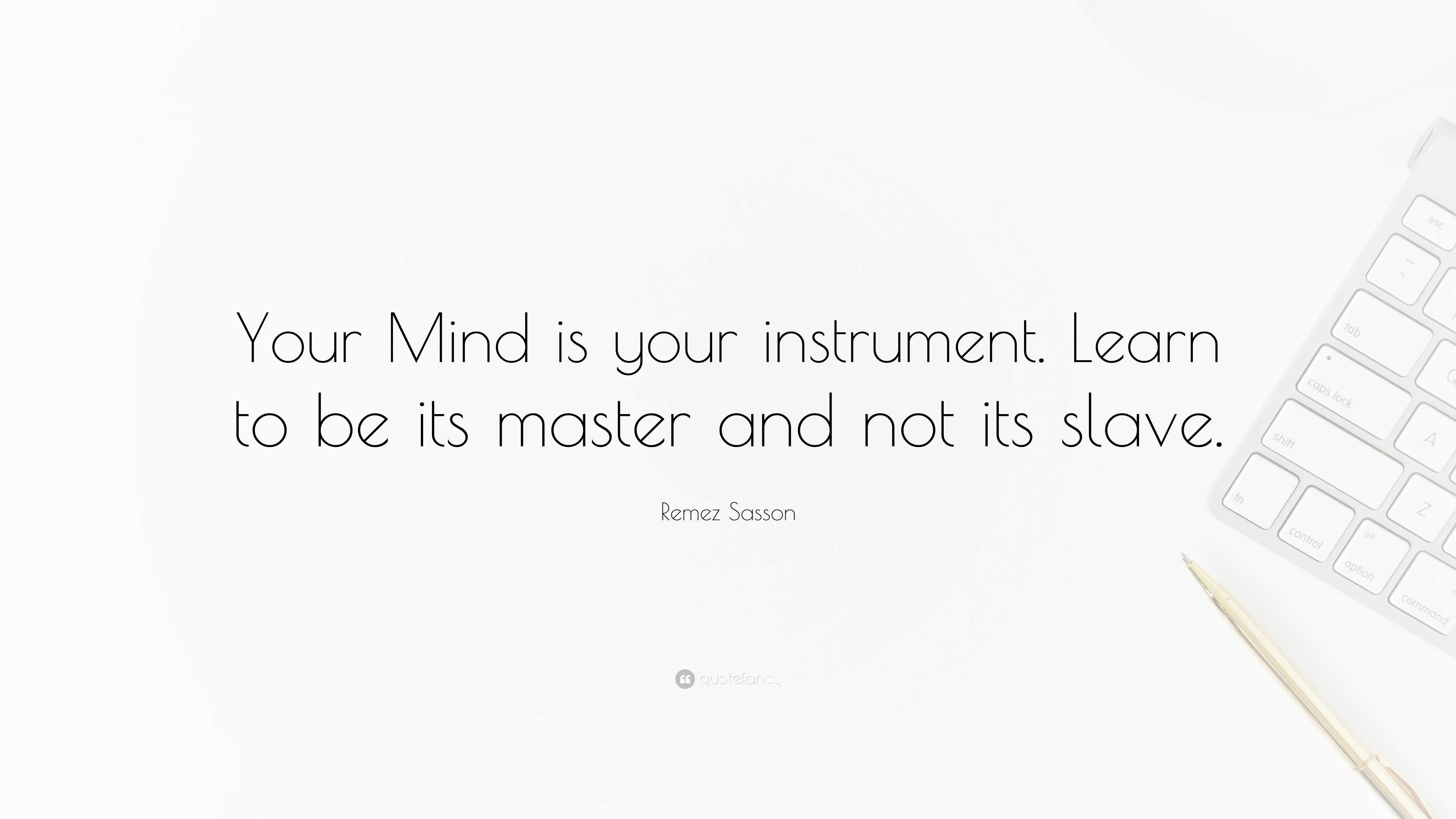 Remez Sasson Quote: “Your Mind is your instrument. Learn to be its ...
