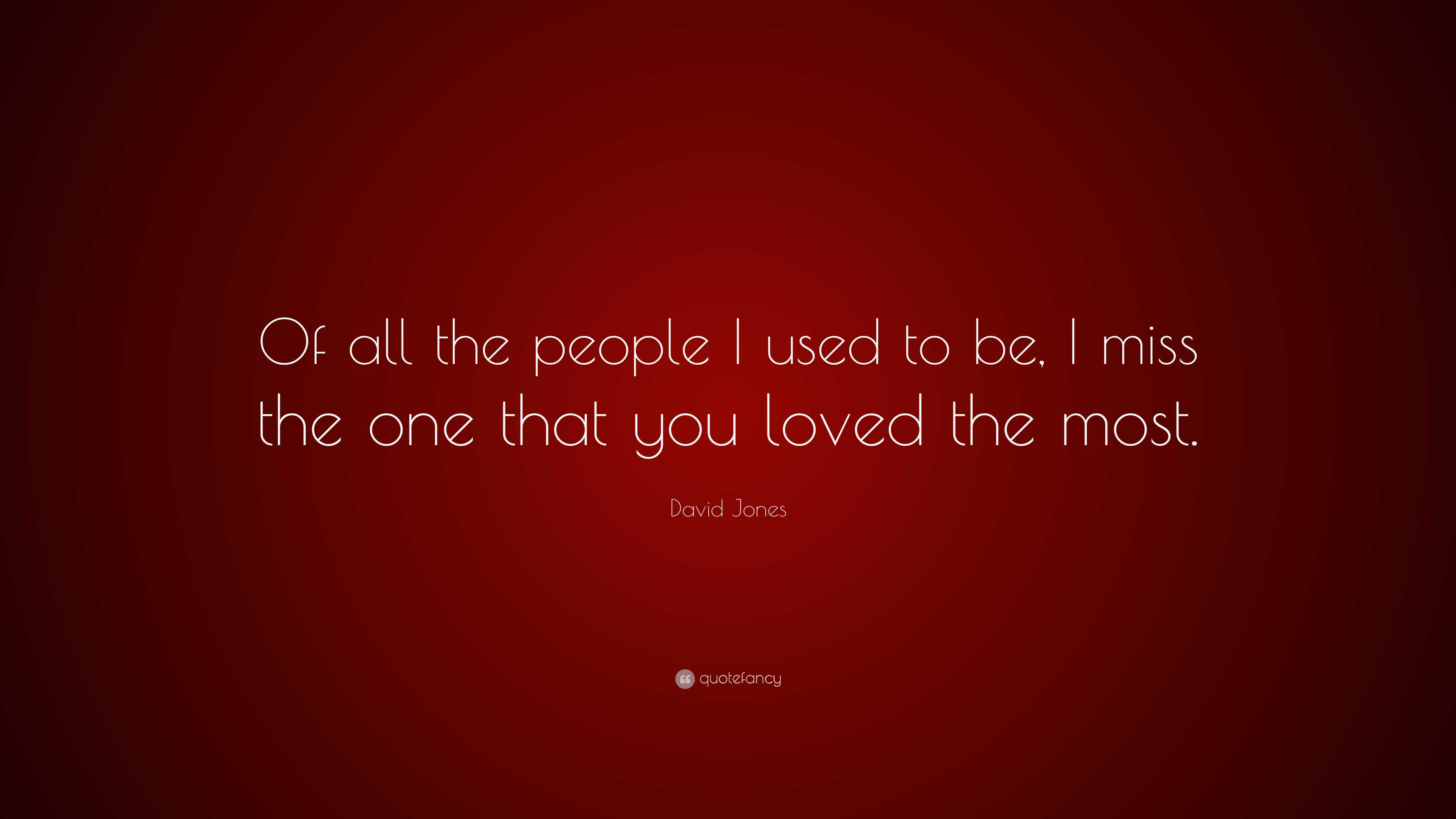 David Jones Quote: “Of all the people I used to be, I miss the one that ...