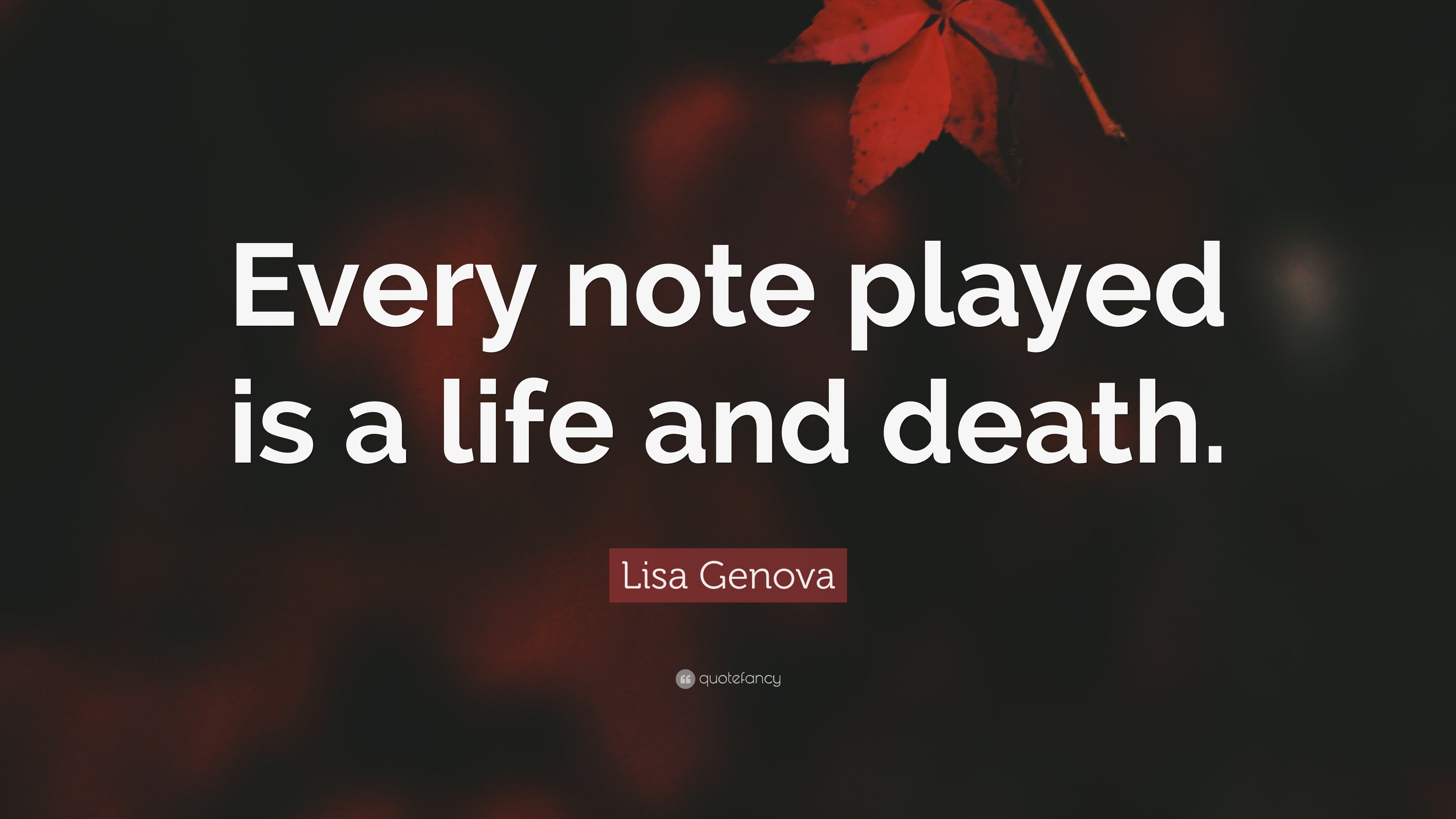 Lisa Genova Quote: “Every note played is a life and death.”