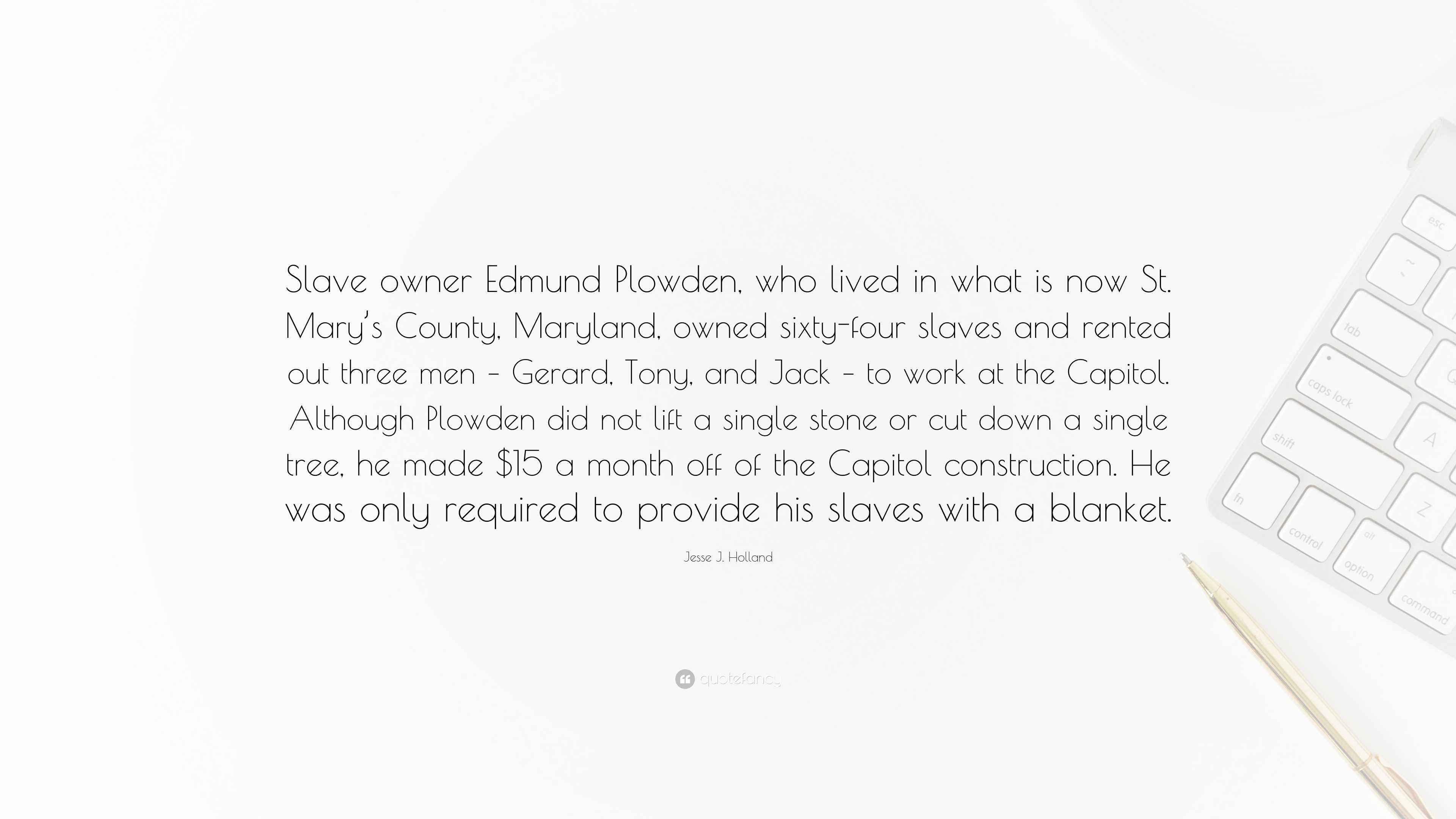 Jesse J. Holland Quote: “Slave owner Edmund Plowden, who lived in what ...
