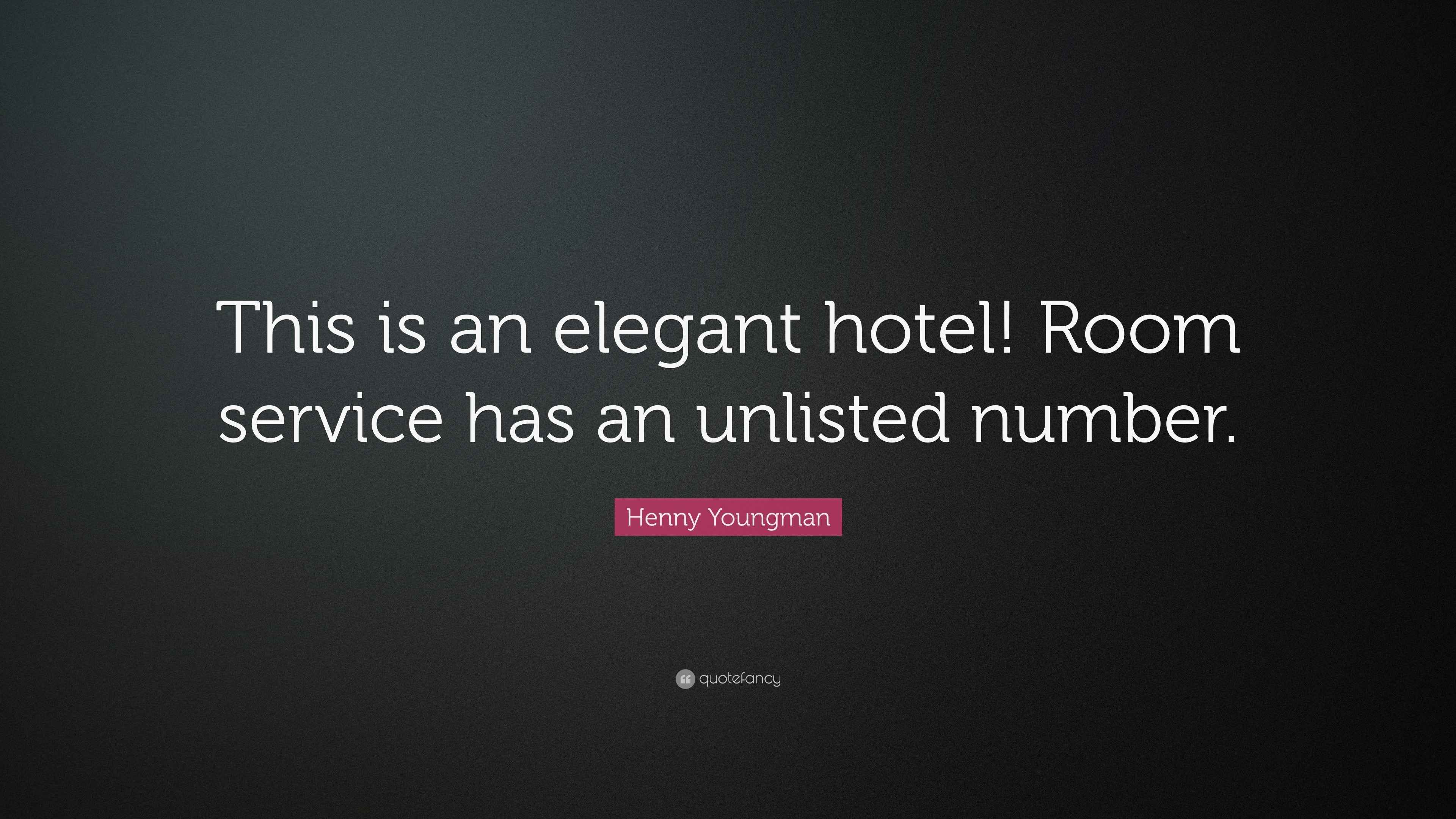 Henny Youngman Quote: “This is an elegant hotel! Room service has an ...