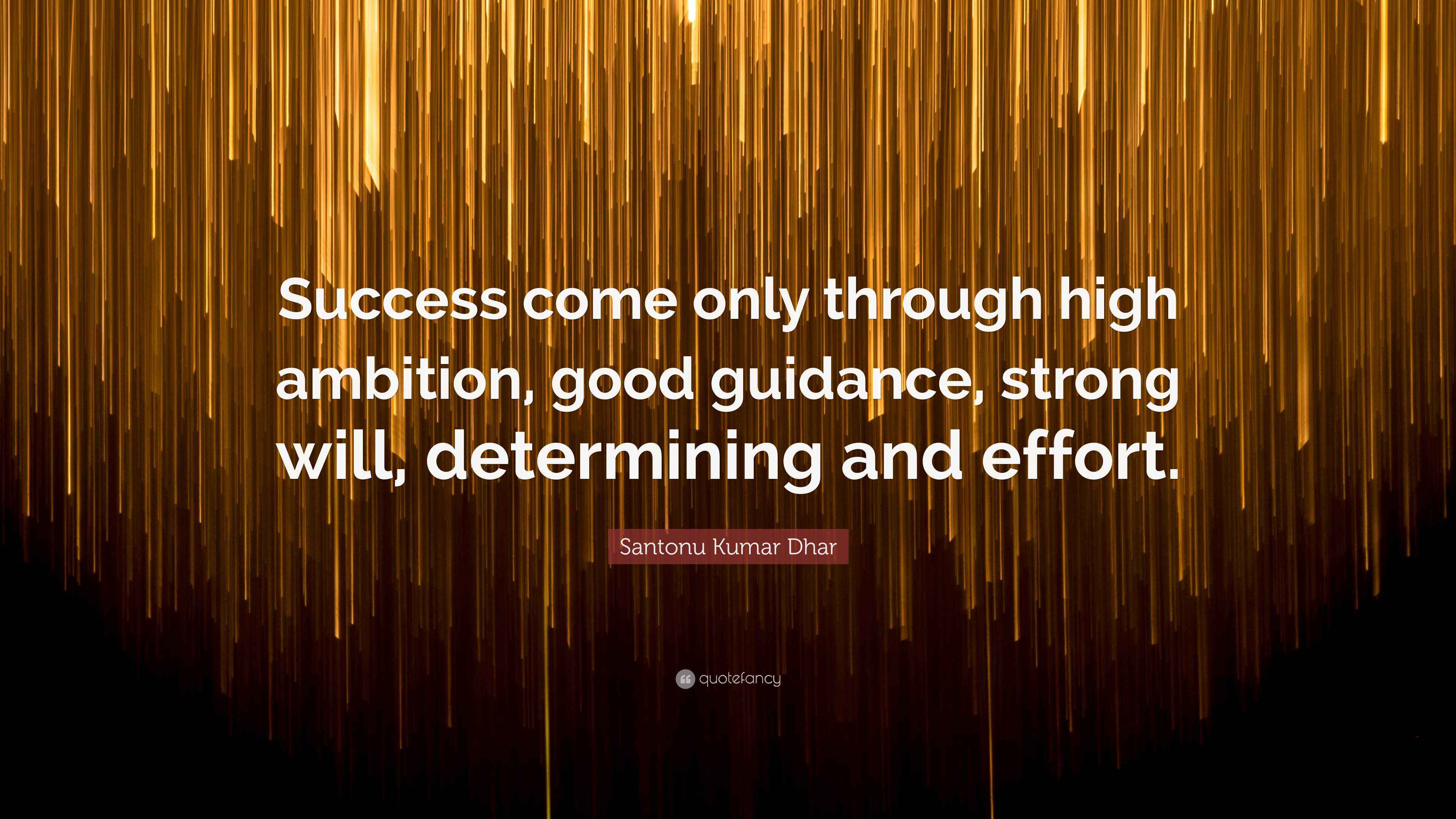 Santonu Kumar Dhar Quote: “Success come only through high ambition ...