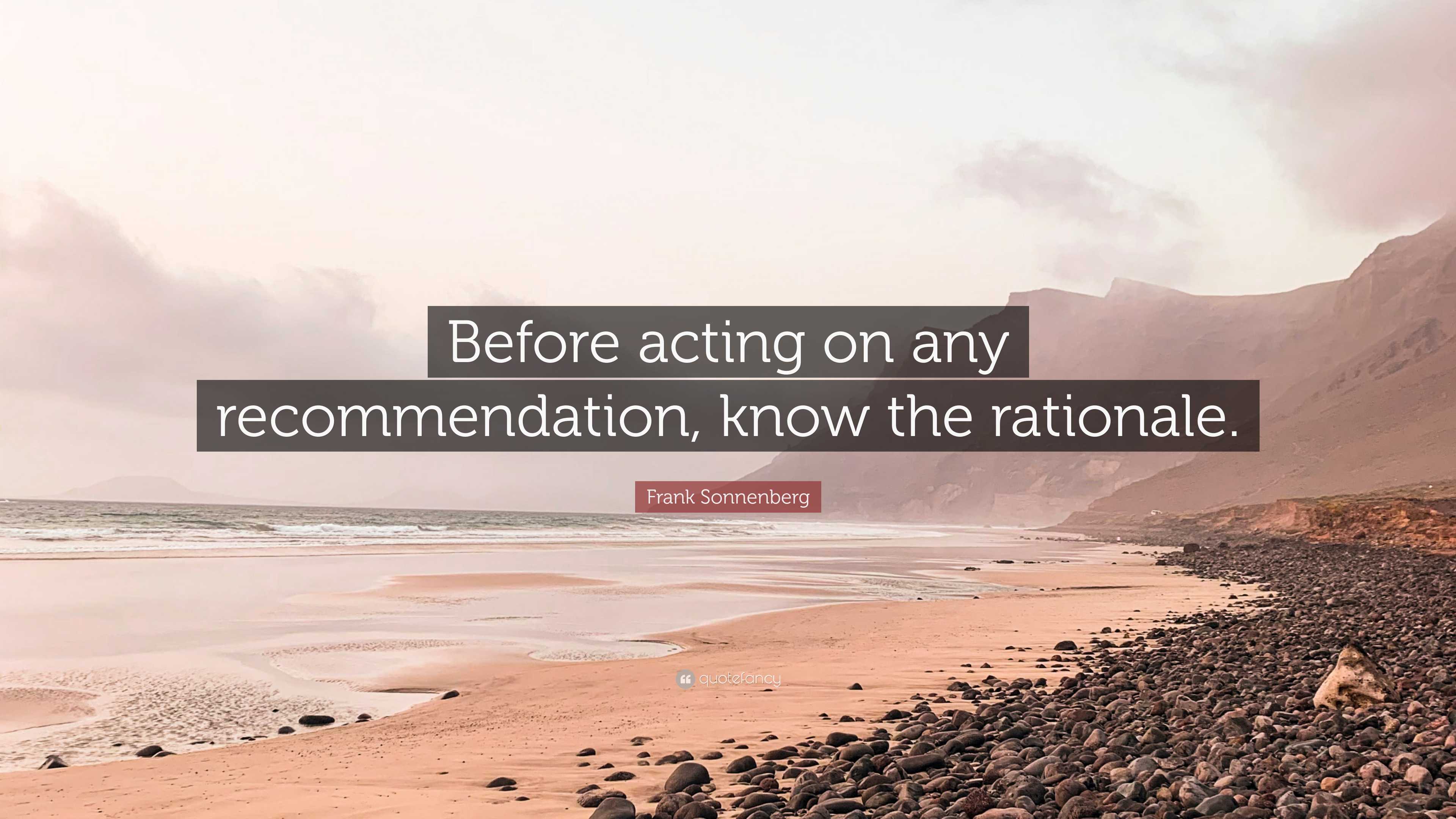 Frank Sonnenberg Quote: “Before acting on any recommendation, know the ...
