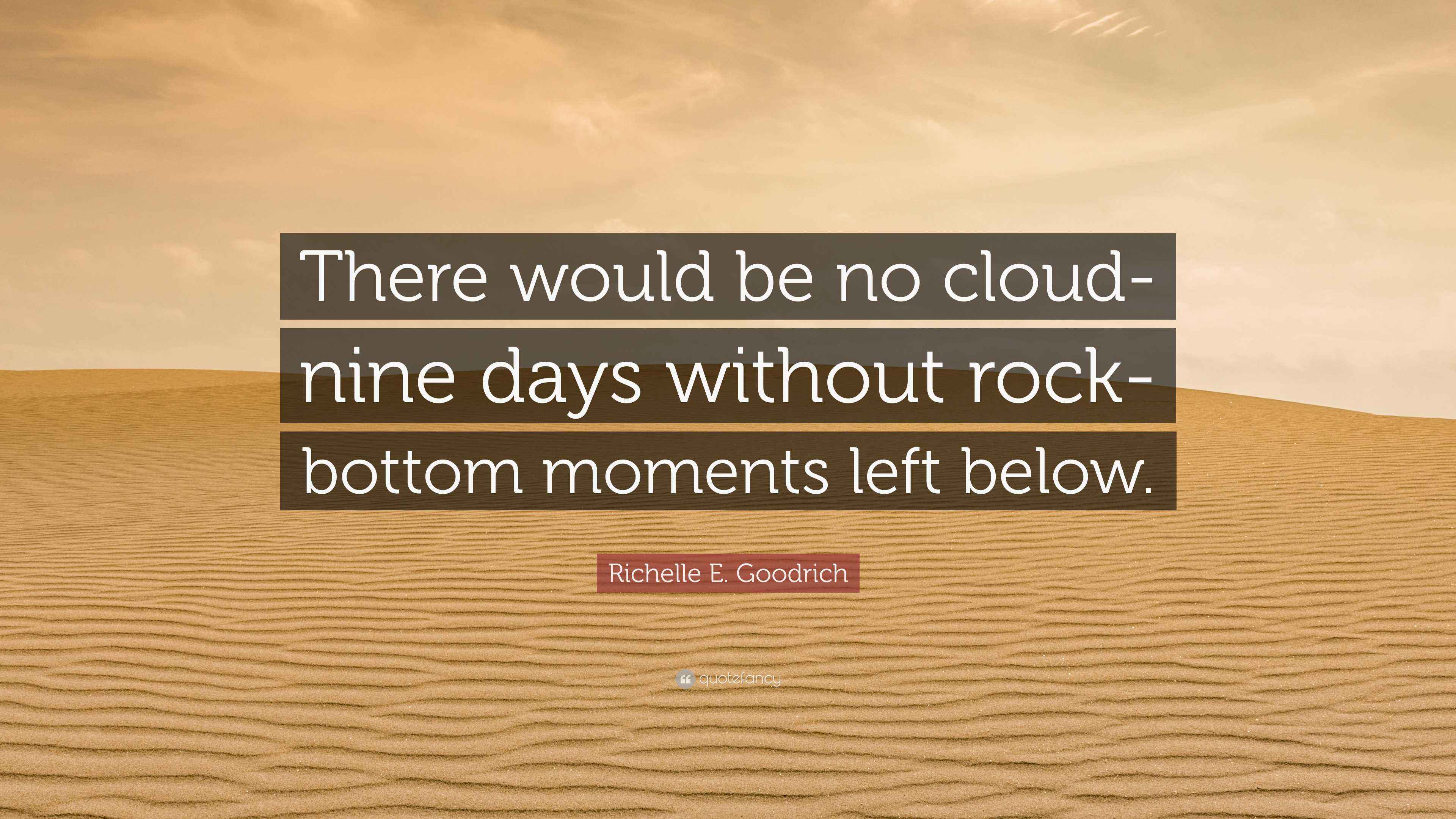 Richelle E. Goodrich Quote: “There would be no cloud-nine days without ...