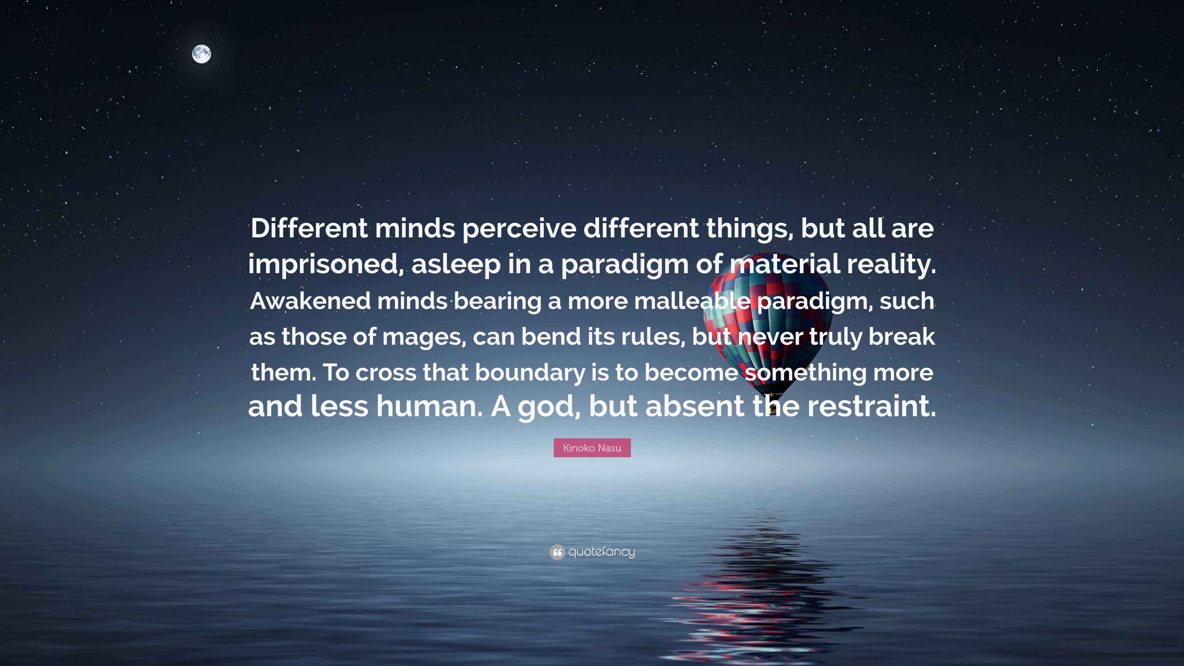 Kinoko Nasu Quote: “Different minds perceive different things, but all ...