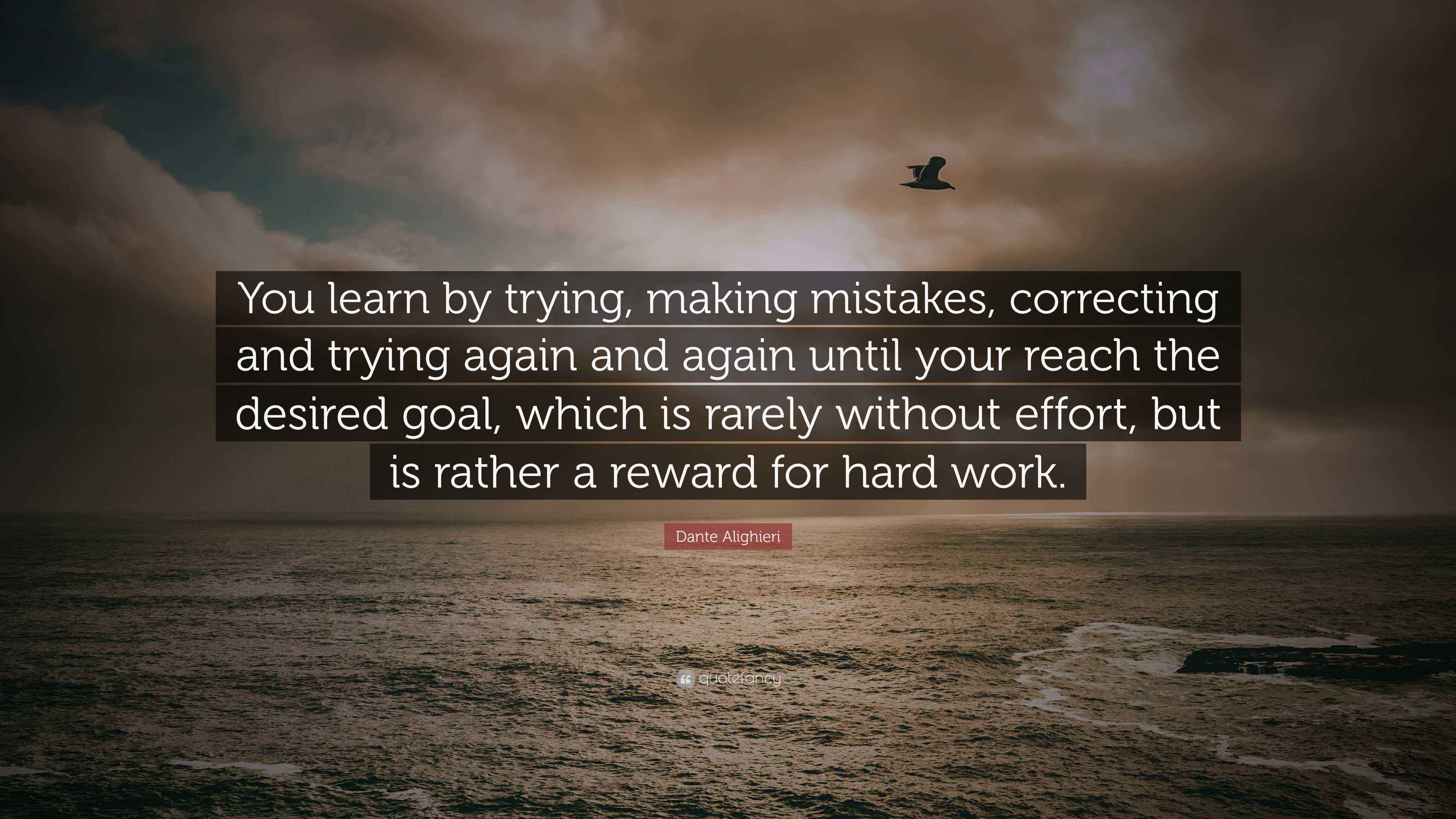 Dante Alighieri Quote: “You learn by trying, making mistakes ...